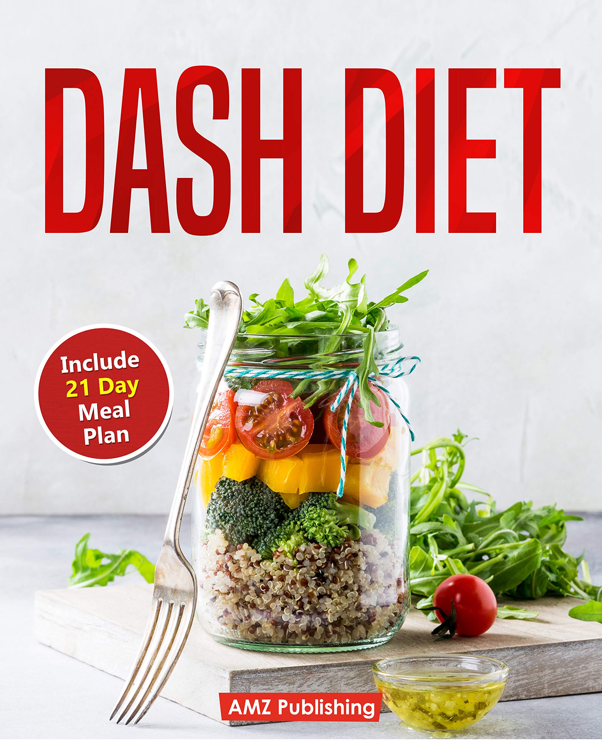 Dash Diet 2021: Dash Diet for Beginners Book with 21 Day Meal Plan: Low ...