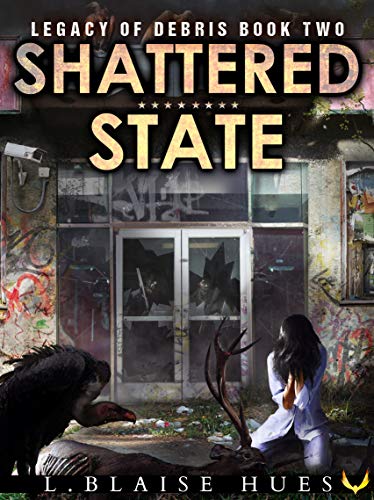 Shattered State (Legacy of Debris, #2) by L. Blaise Hues | Goodreads