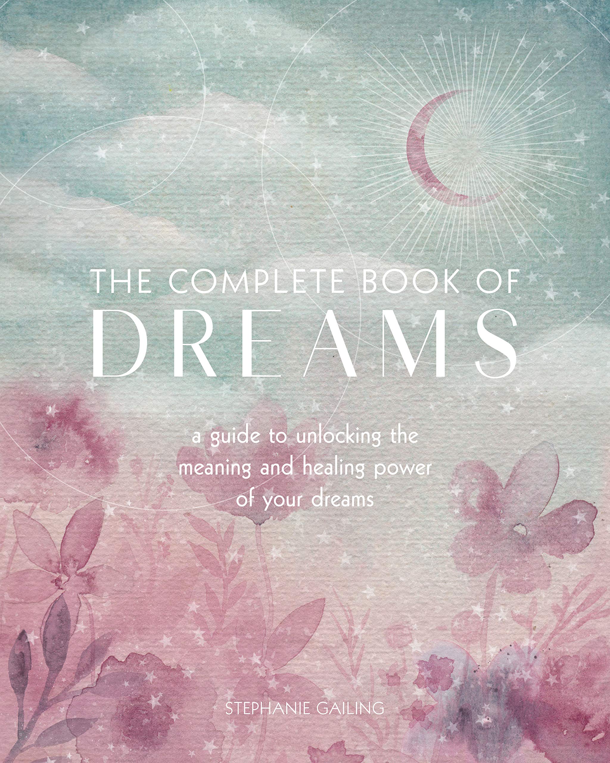 The Complete Book of Dreams: A Guide to Unlocking the Meaning and ...