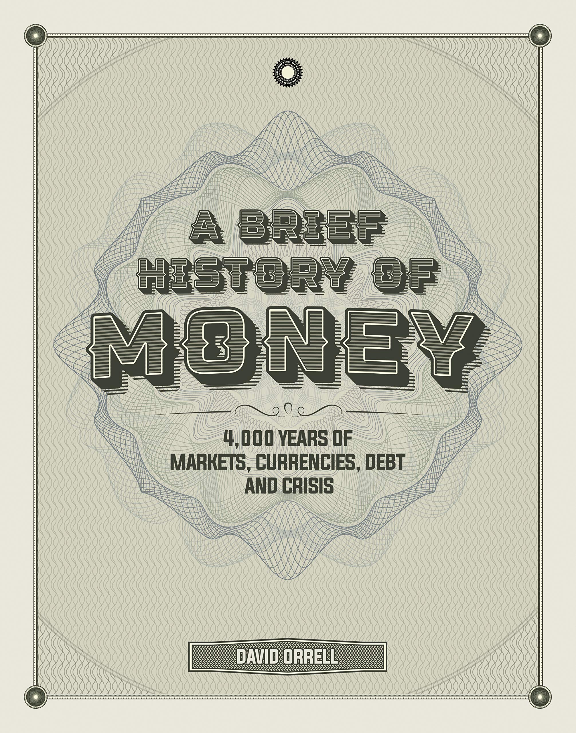 A Brief History of Money: 4000 Years of Markets, Currencies, Debt and ...