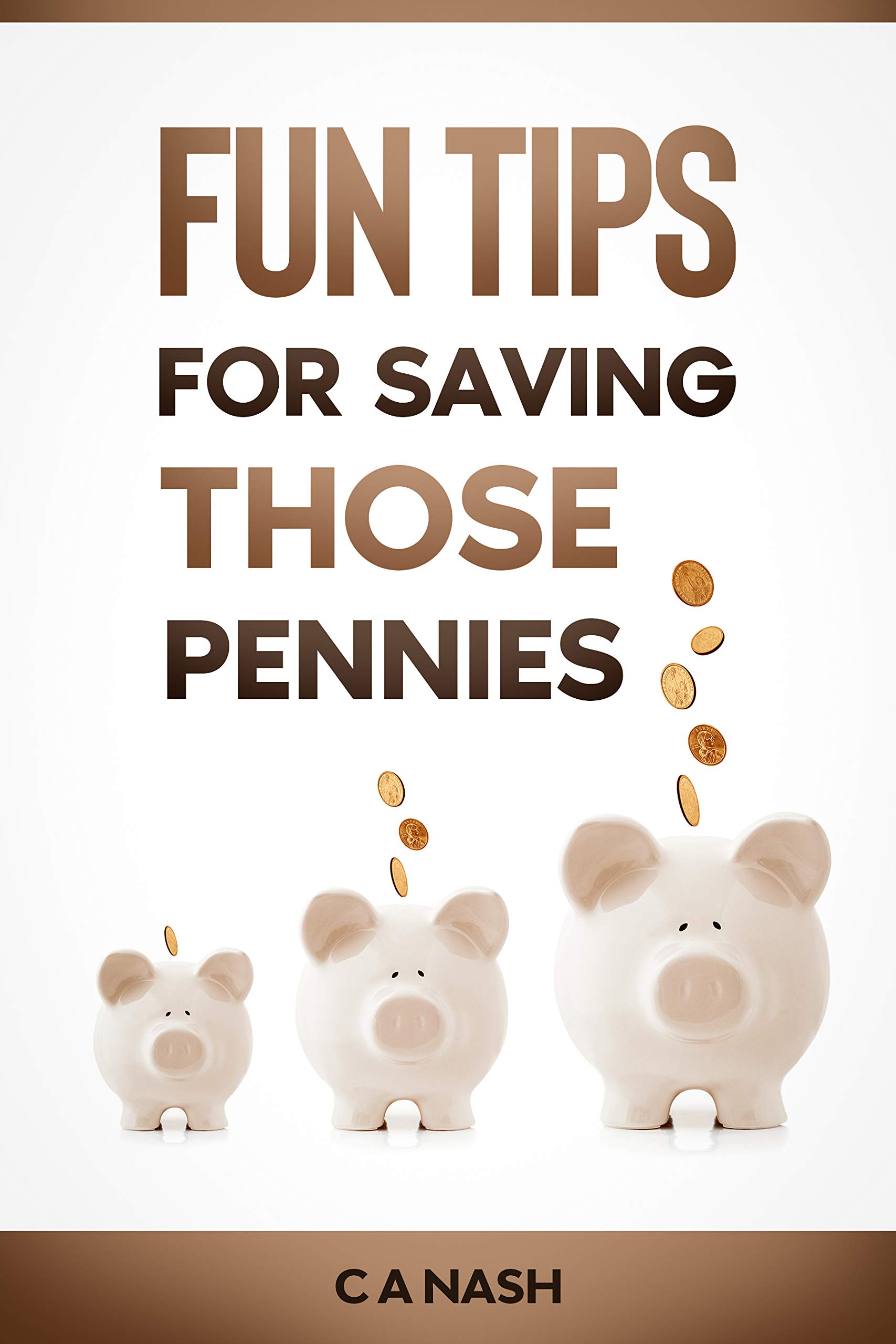 Fun Tips For Saving Those Pennies by C.A. Nash | Goodreads