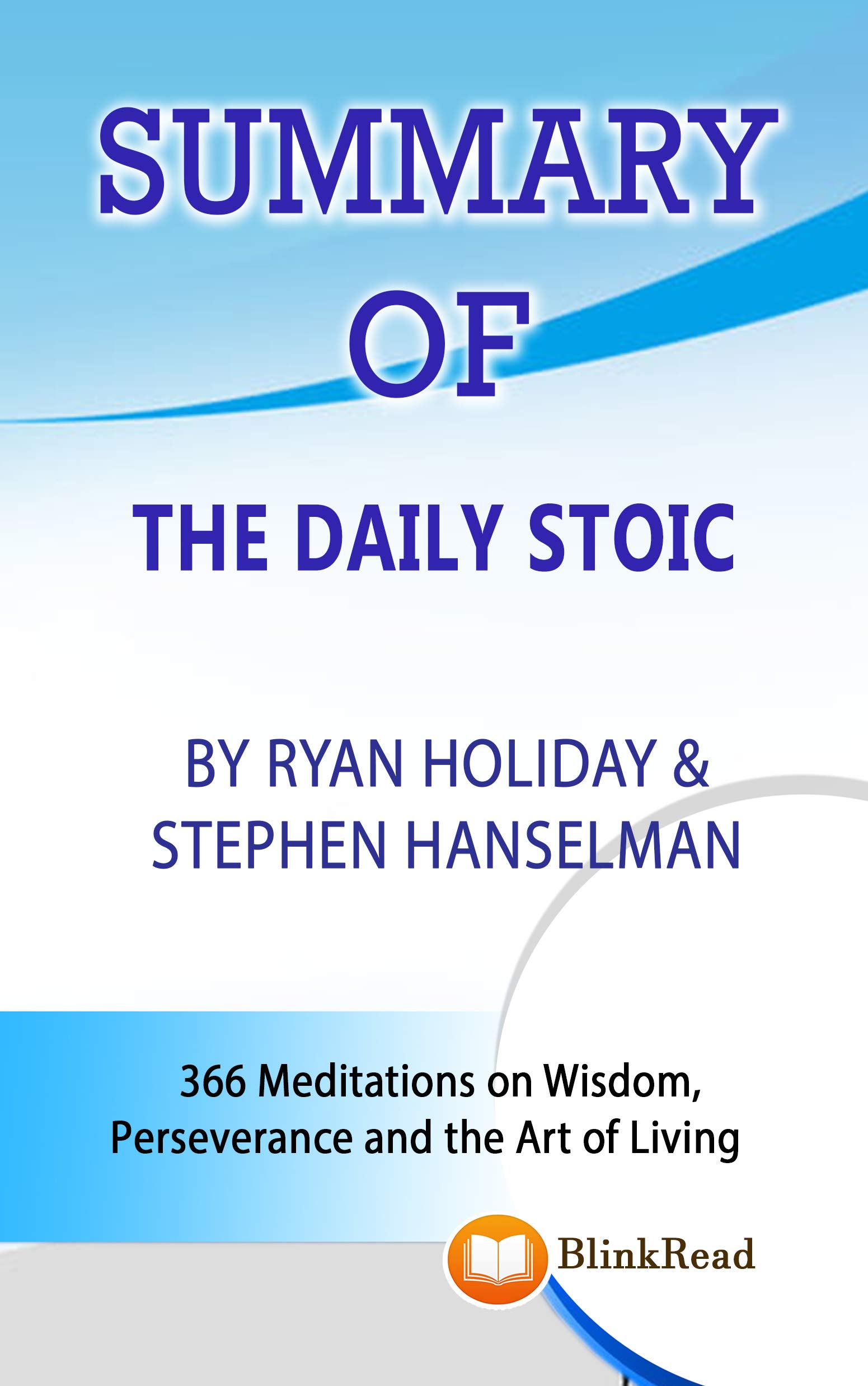 SUMMARY of The Daily Stoic By Ryan Holiday & Stephen Hanselman: 366 ...