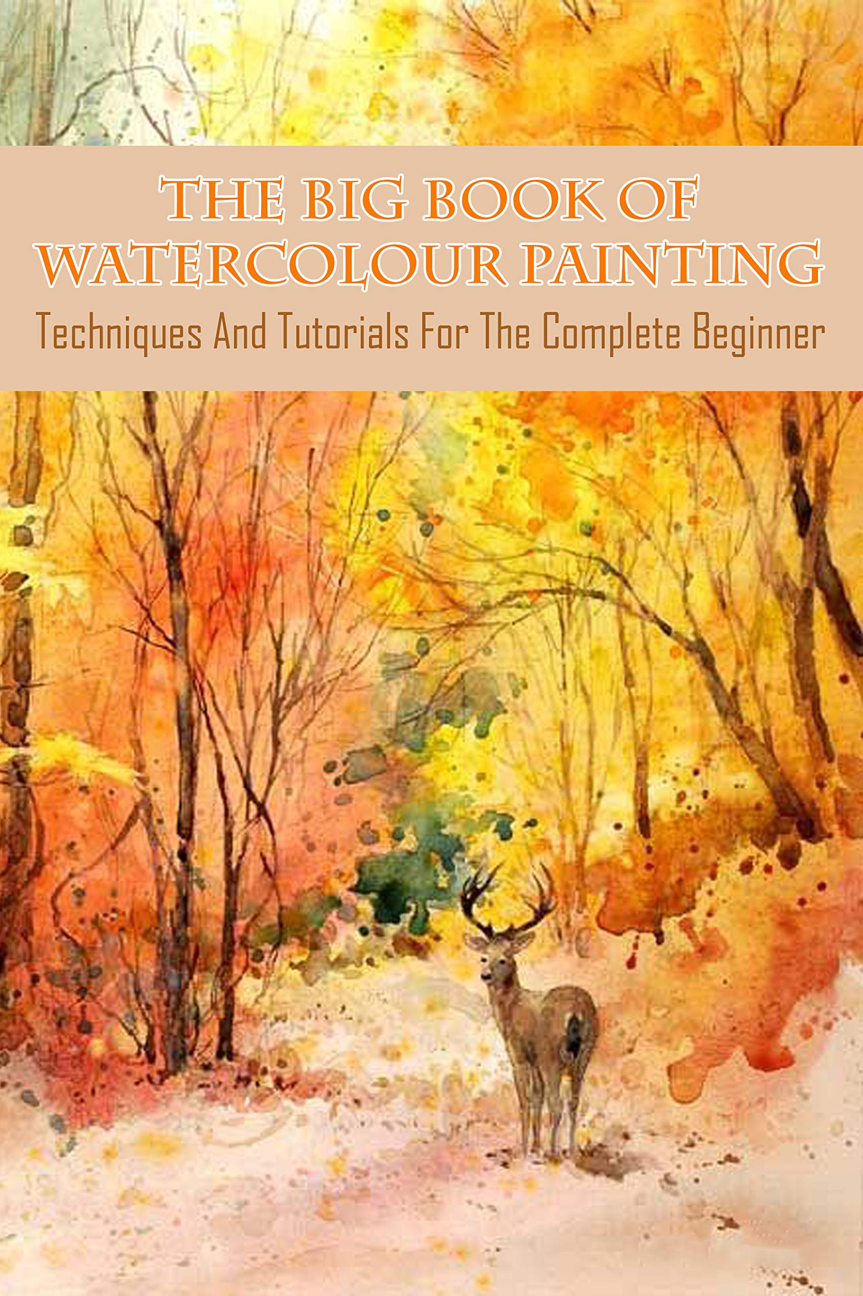 The Big Book Of Watercolour Painting_ Techniques And Tutorials For The ...