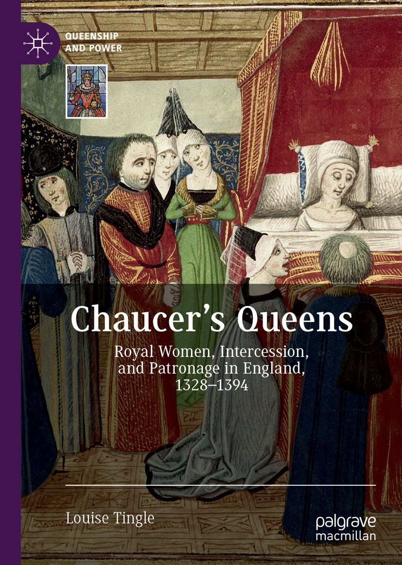 Chaucer's Queens: Royal Women, Intercession and Patronage in England ...