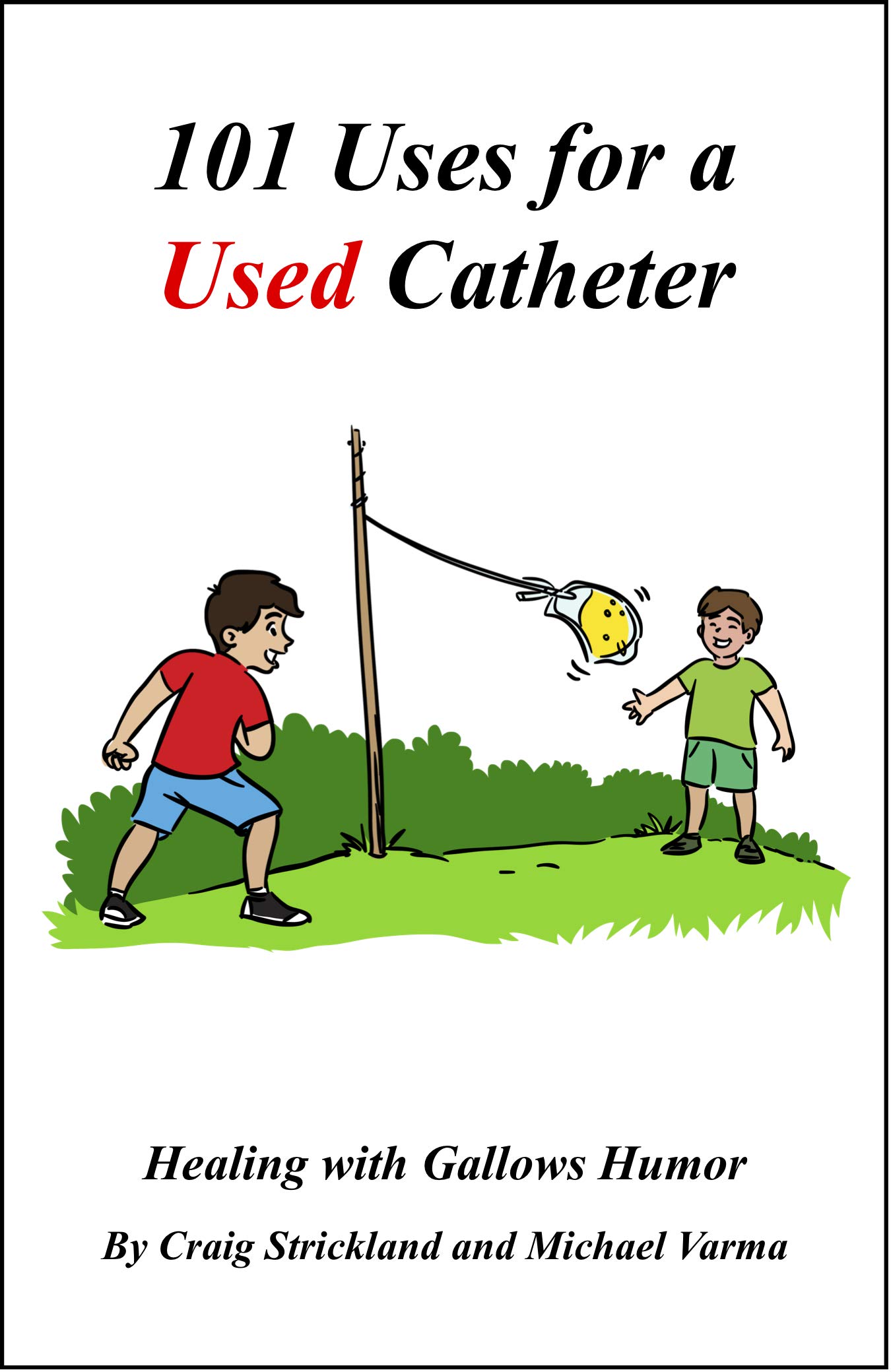 101 Uses for a Used Catheter: Healing with Gallows Humor by Michael ...