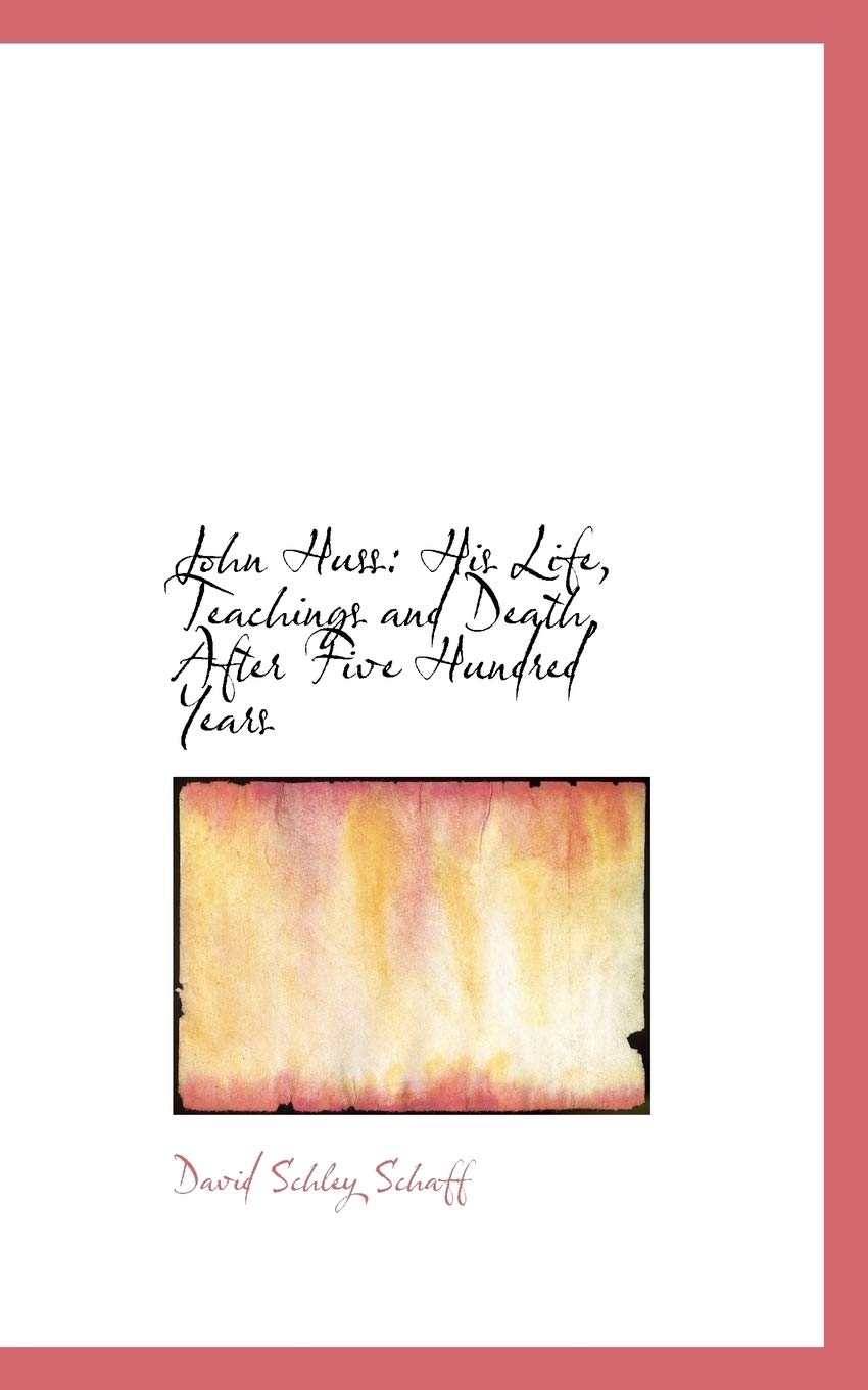 John Huss: His Life, Teachings and Death, After Five Hundred Years by ...
