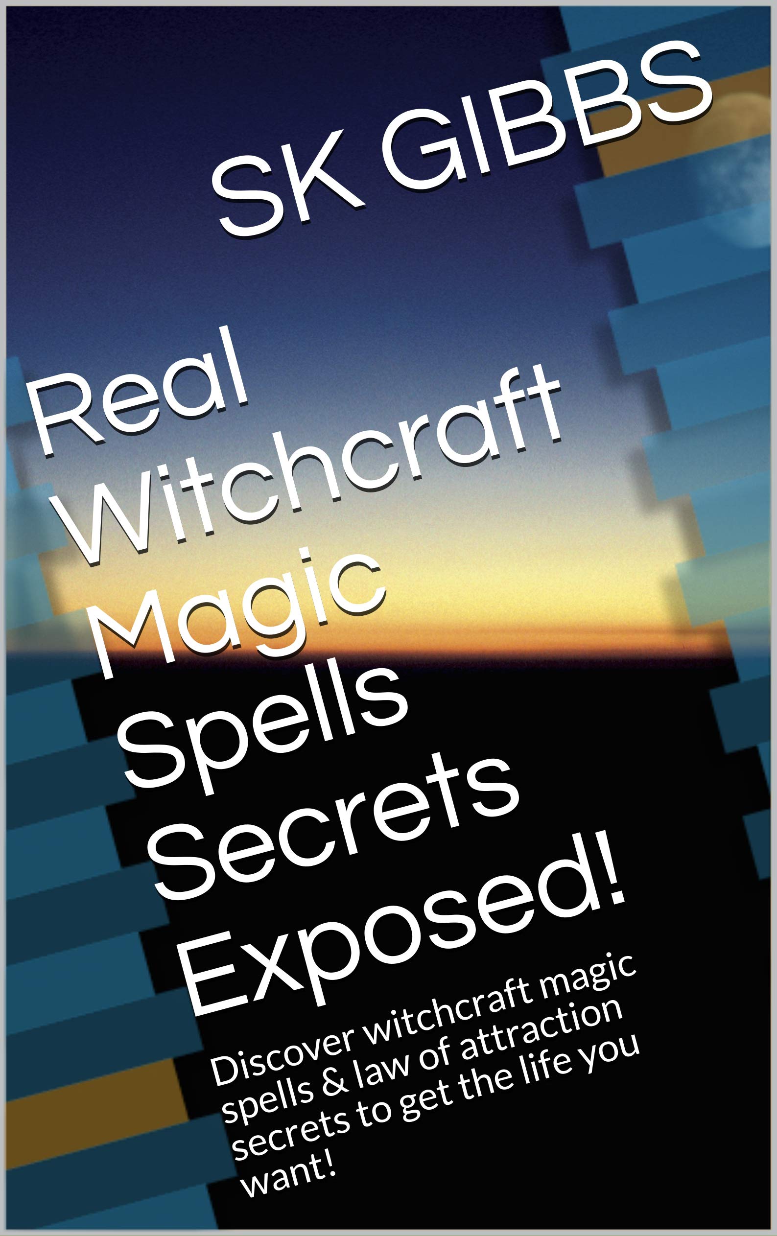 Real Magic Spells Exposed!: Learn Real Magic Spells That Work Nearly ...