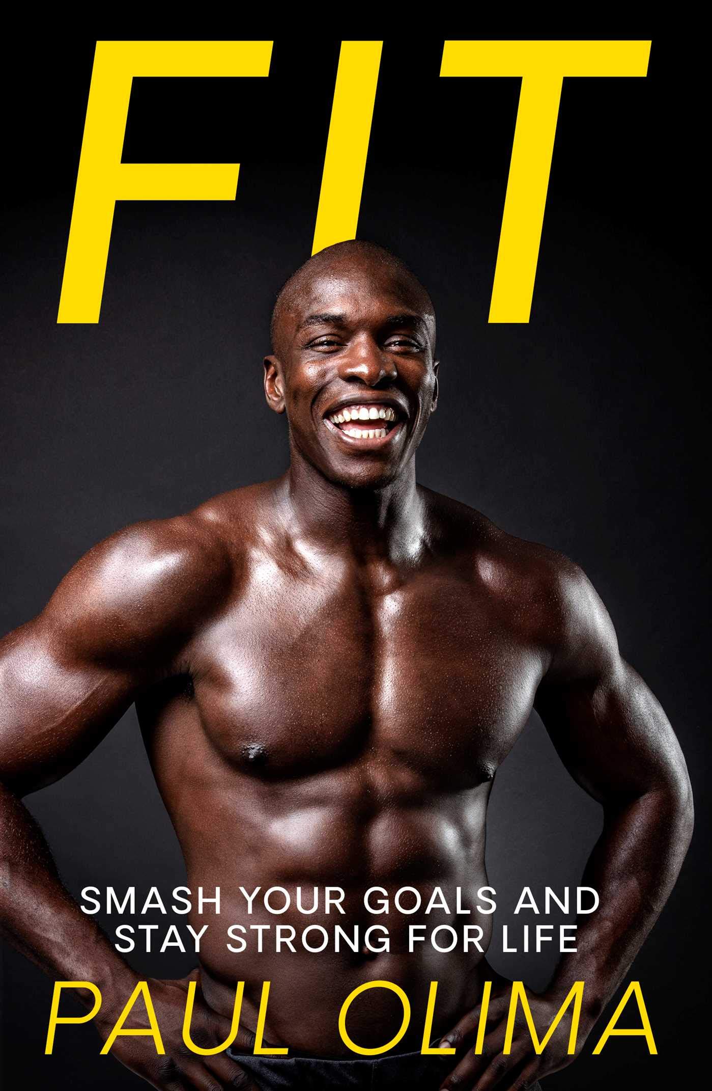 Fit: Smash your goals and stay strong for life by Paul Olima | Goodreads
