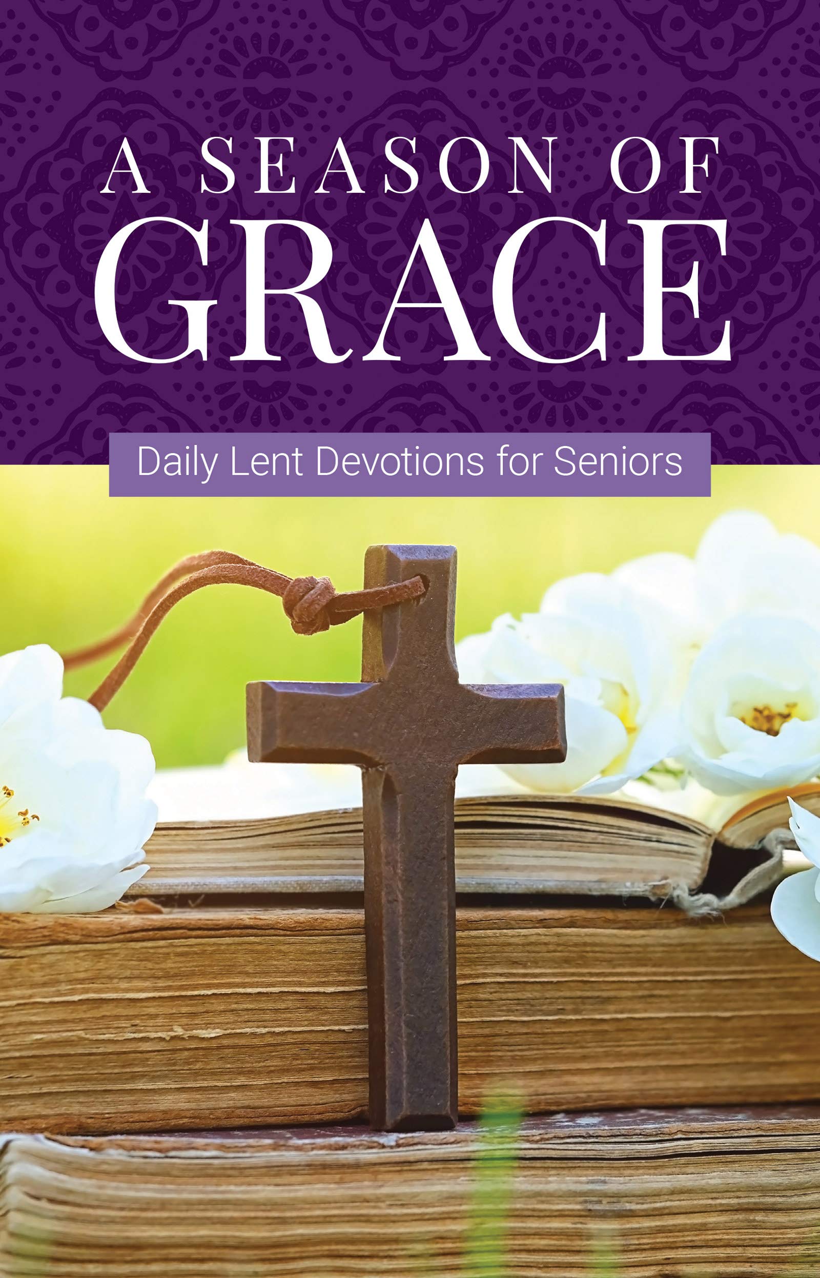 A Season of Grace: Daily Lenten Devotions for Seniors by Mark ...