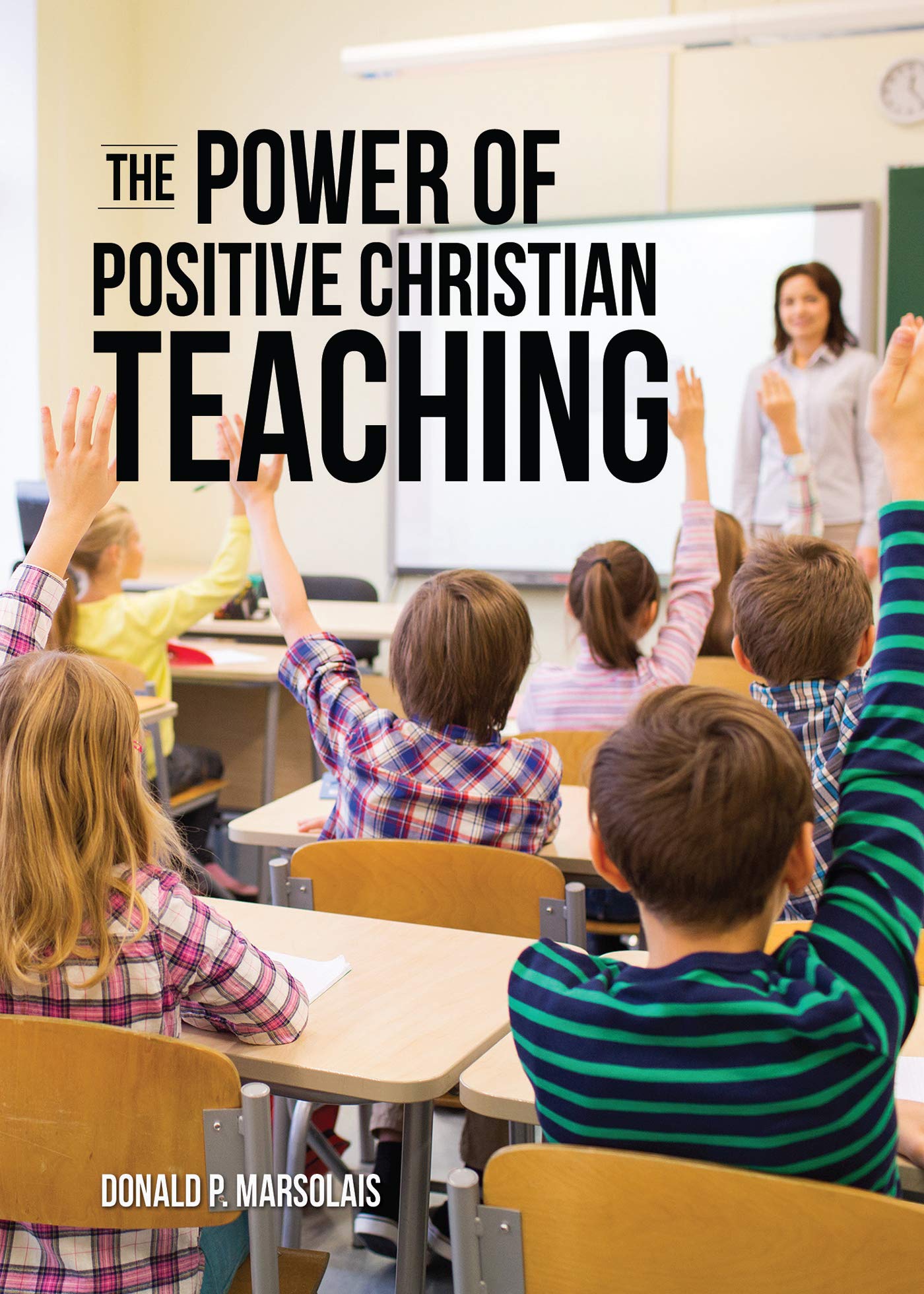 The Power of Positive Christian Teaching by Donald P. Marsolais | Goodreads