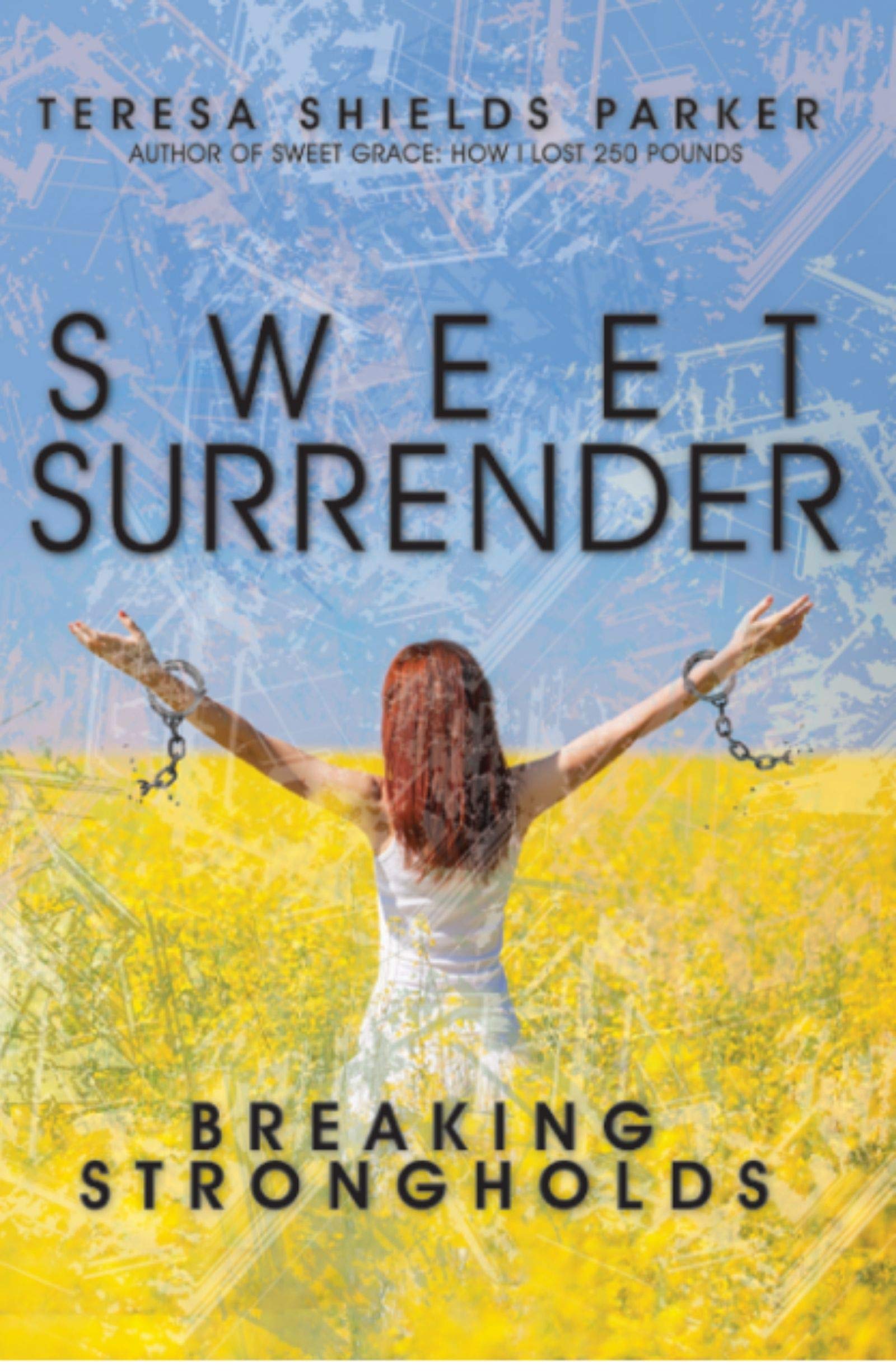 Sweet Surrender: Breaking Strongholds by Teresa Shields Parker | Goodreads
