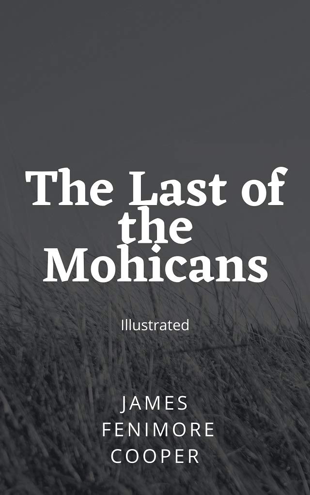 The Last of the Mohicans (Fully Illustrated) by James Fenimore Cooper ...