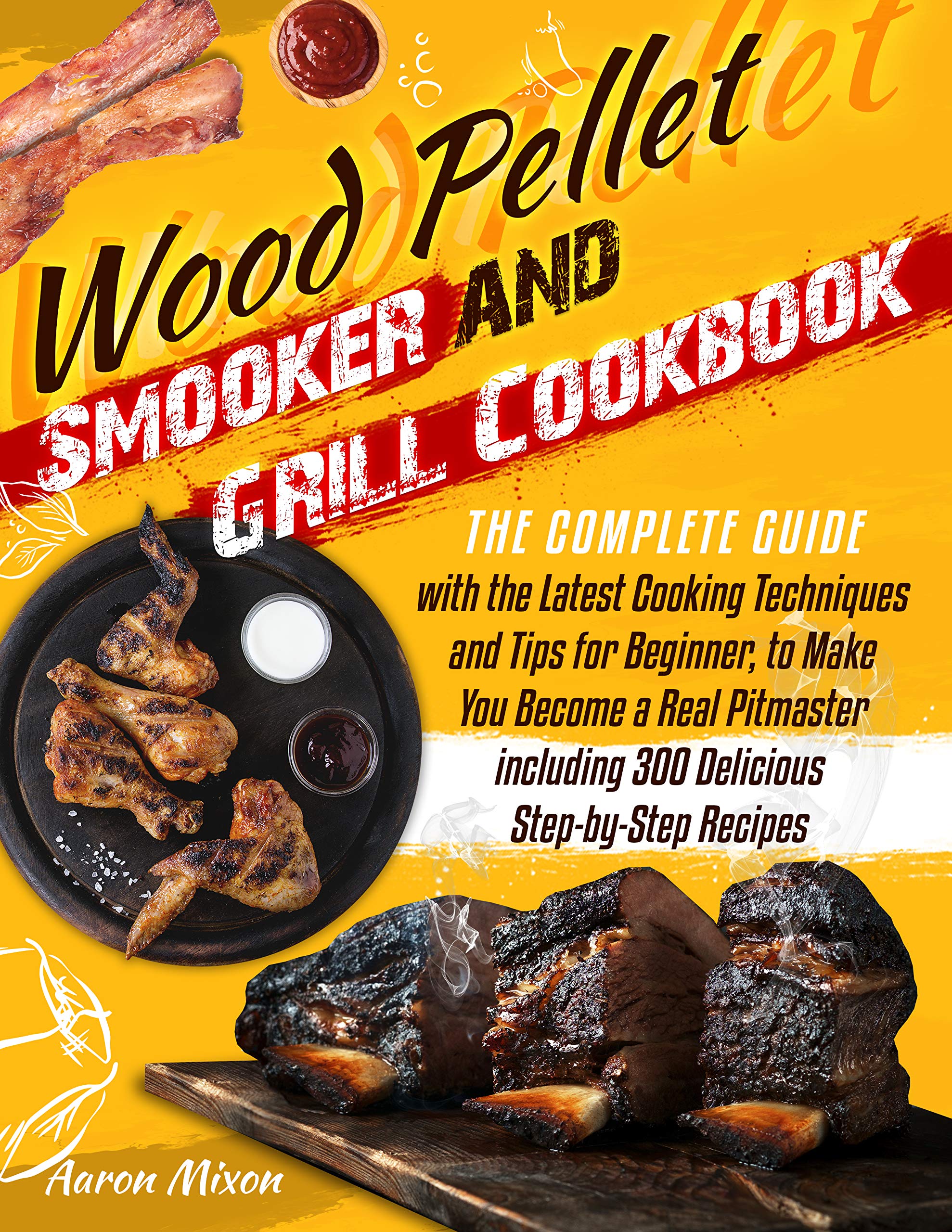 Wood Pellet Smoker and Grill Cookbook: The Complete Guide with the ...