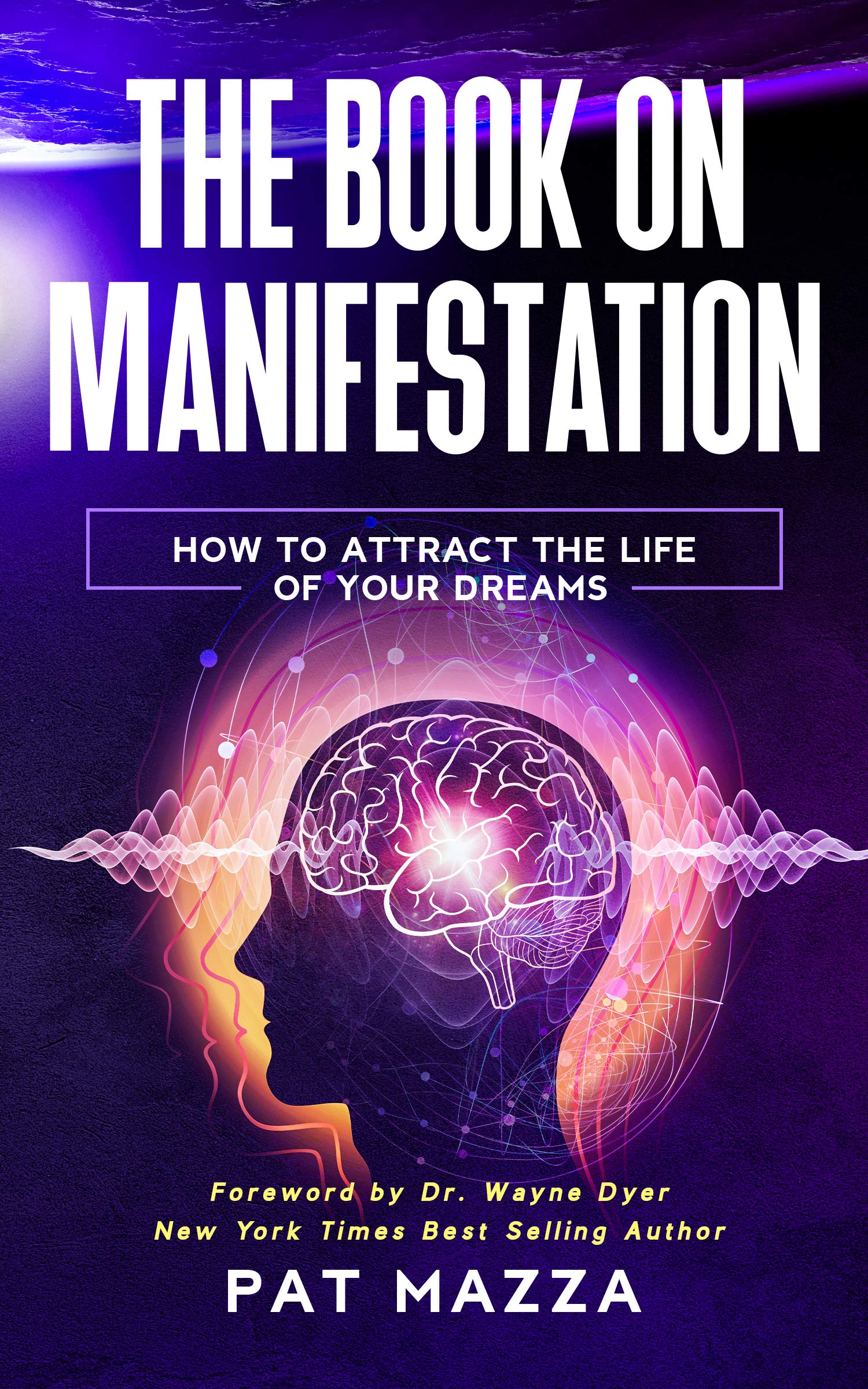 The Book on Manifestation: How To Attract The Life Of Your Dreams With ...