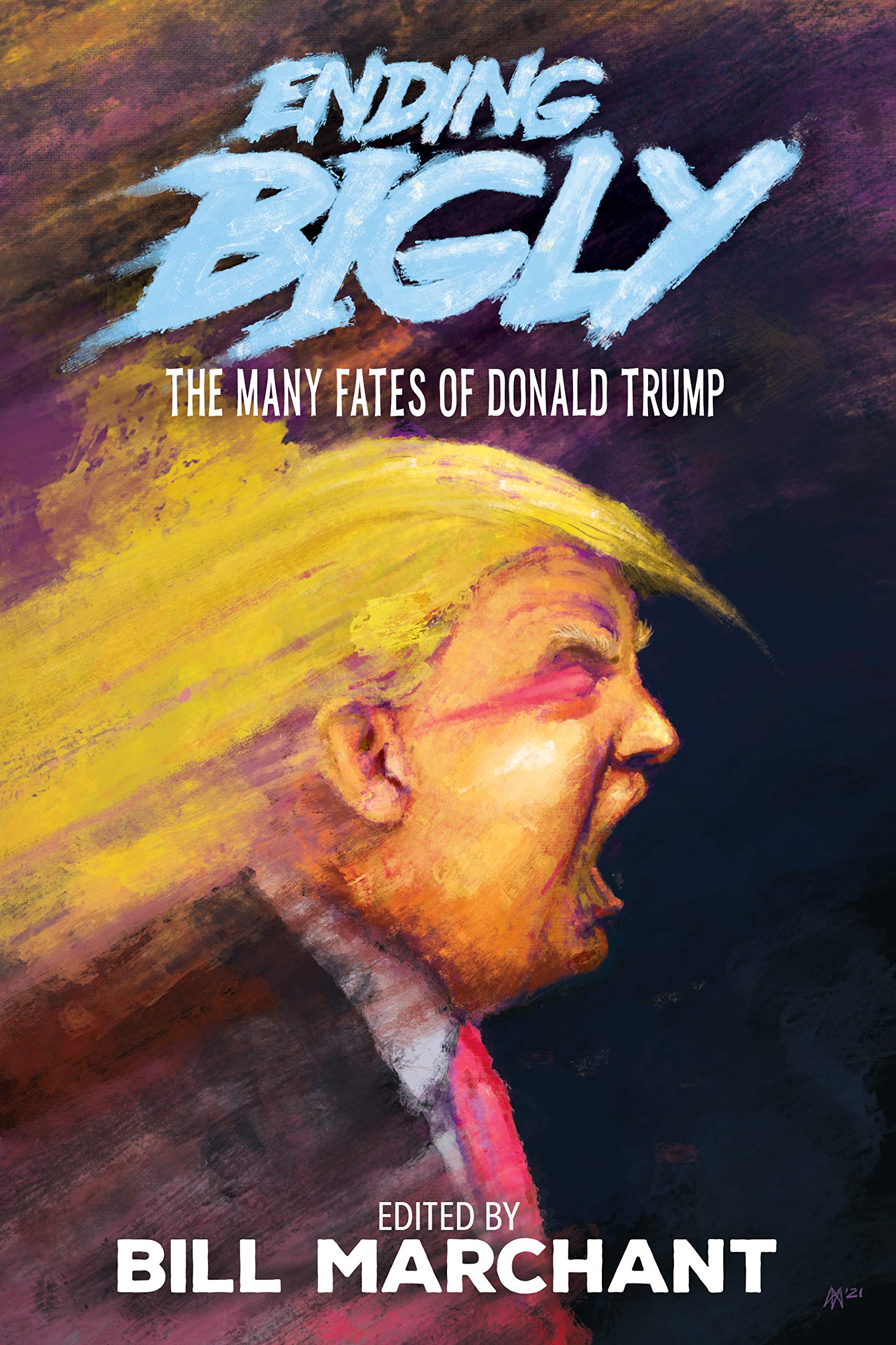 Ending Bigly: The Many Fates of Donald Trump by Bill Marchant | Goodreads