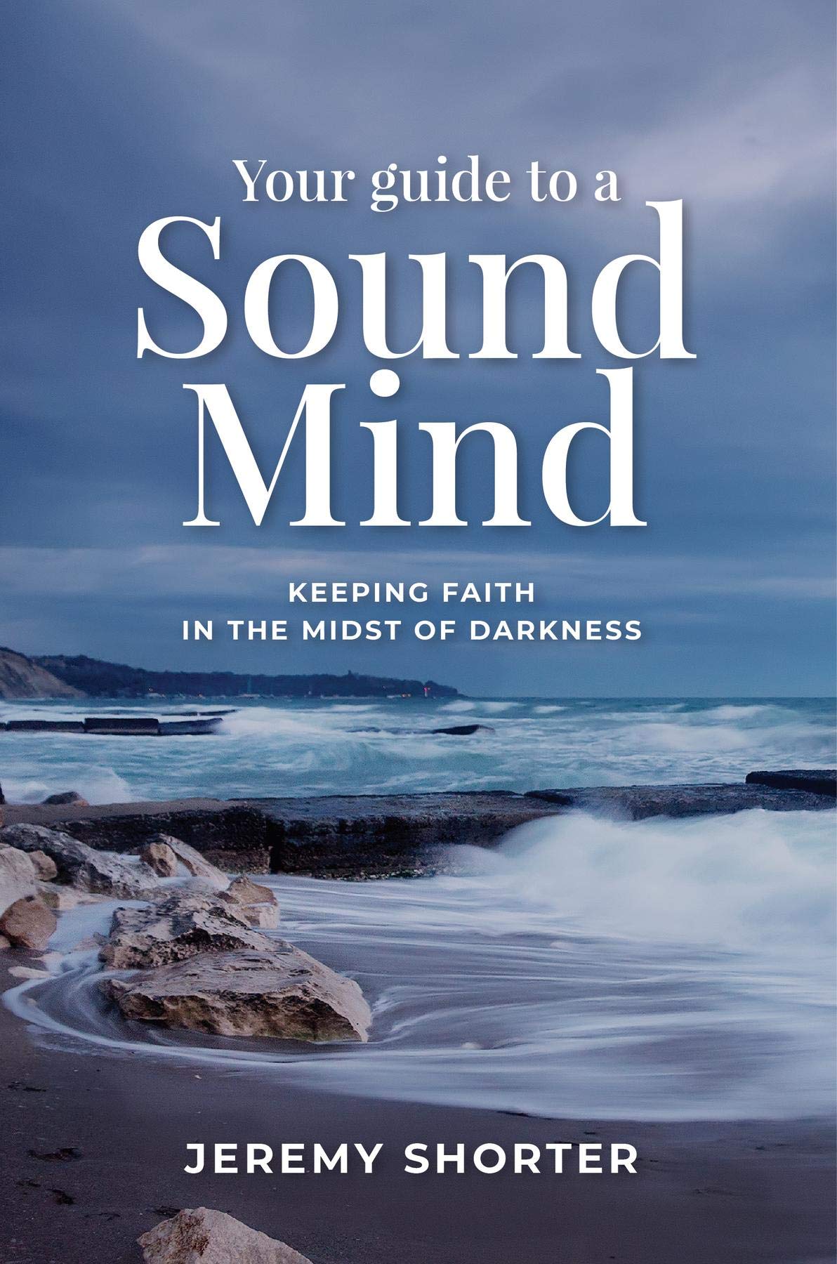 Your Guide To A Sound Mind: Keeping Faith In The Midst Of Darkness by ...