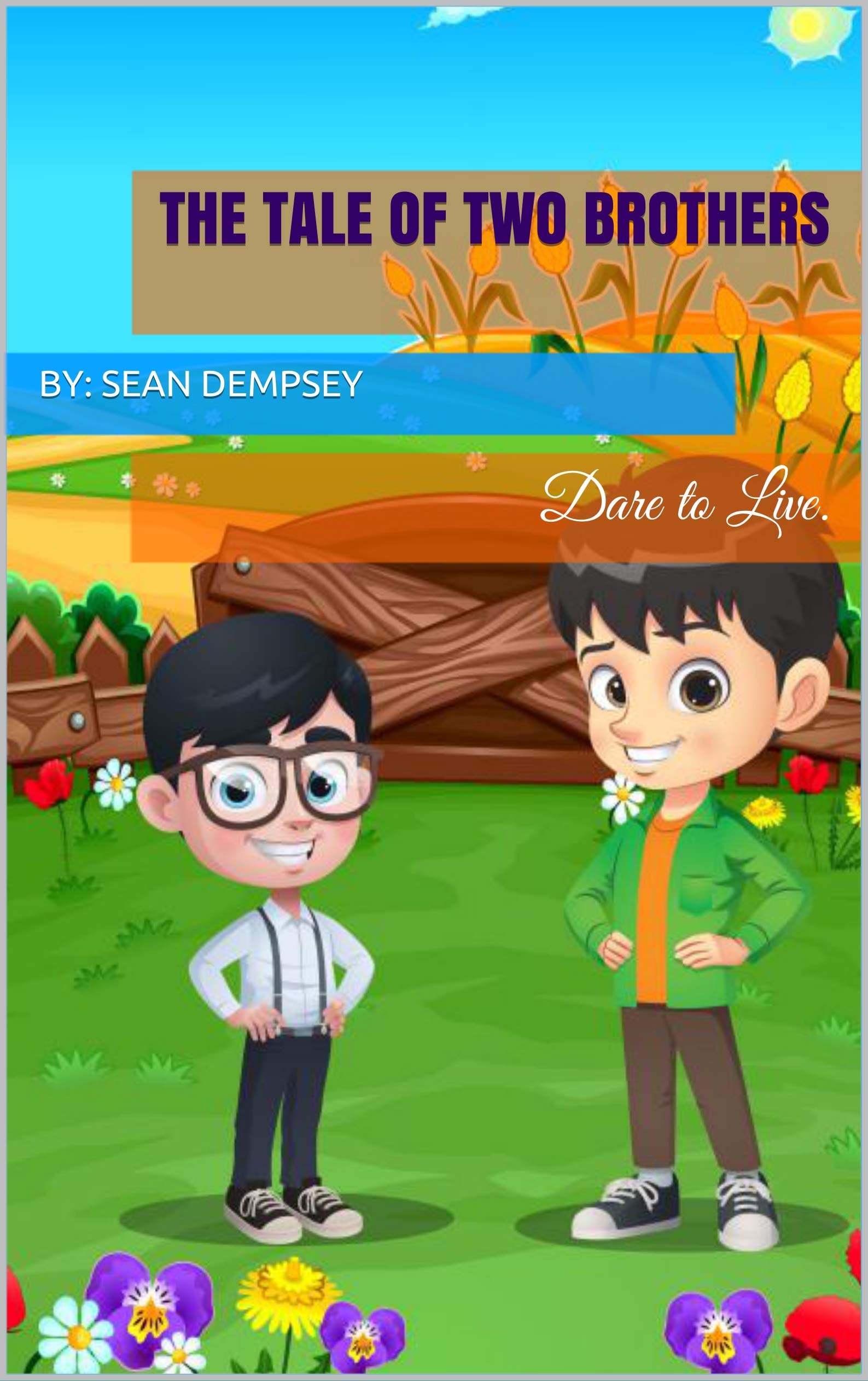 The Tale of Two Brothers: Dare to Live. by sean dempsey | Goodreads