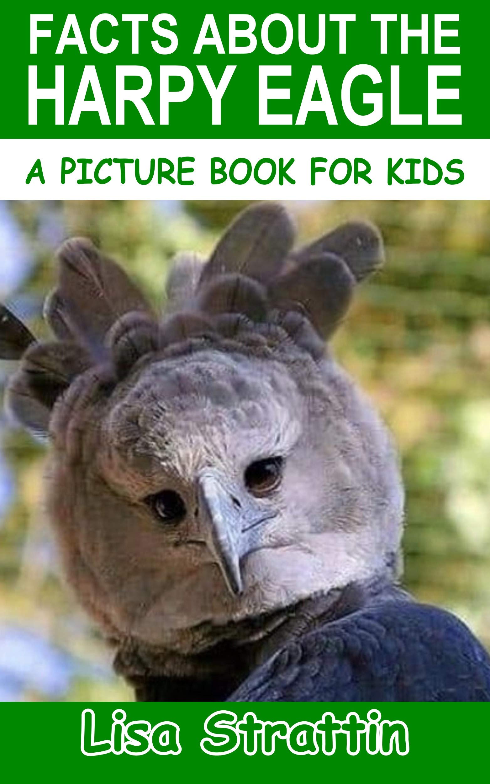 Facts About the Harpy Eagle by Lisa Strattin | Goodreads