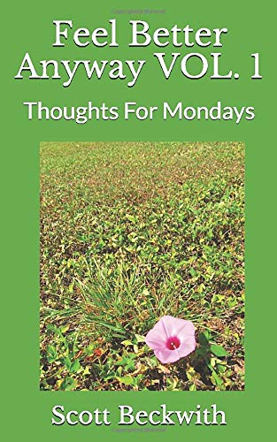 Feel Better Anyway VOL. 1: Thoughts For Mondays by Scott Beckwith ...