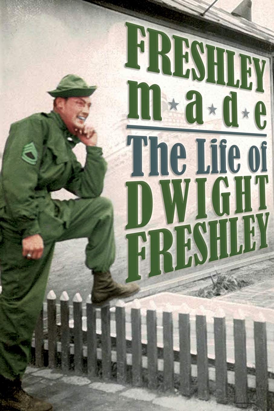 Freshley Made: The Life of Dwight Freshley: The Life of Dwight Freshley ...
