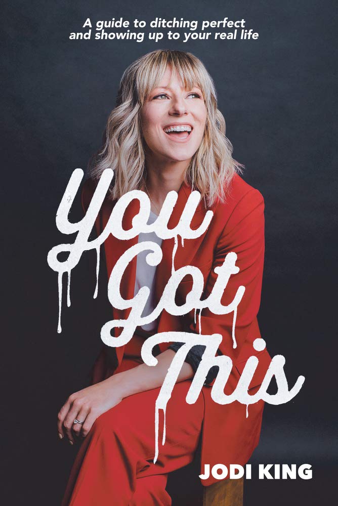 You Got This: A Guide to Ditching Perfect and Showing Up to Your Real ...