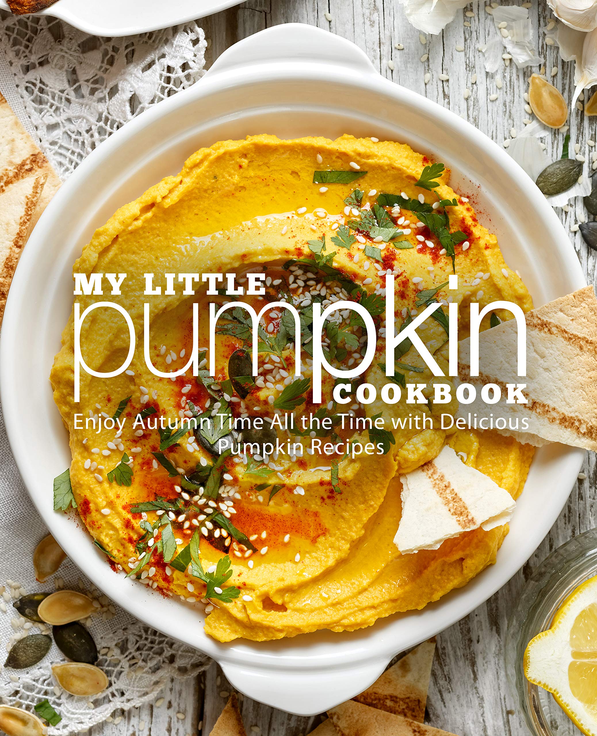My Little Pumpkin Cookbook: Enjoy Autumn Time All the Time with ...