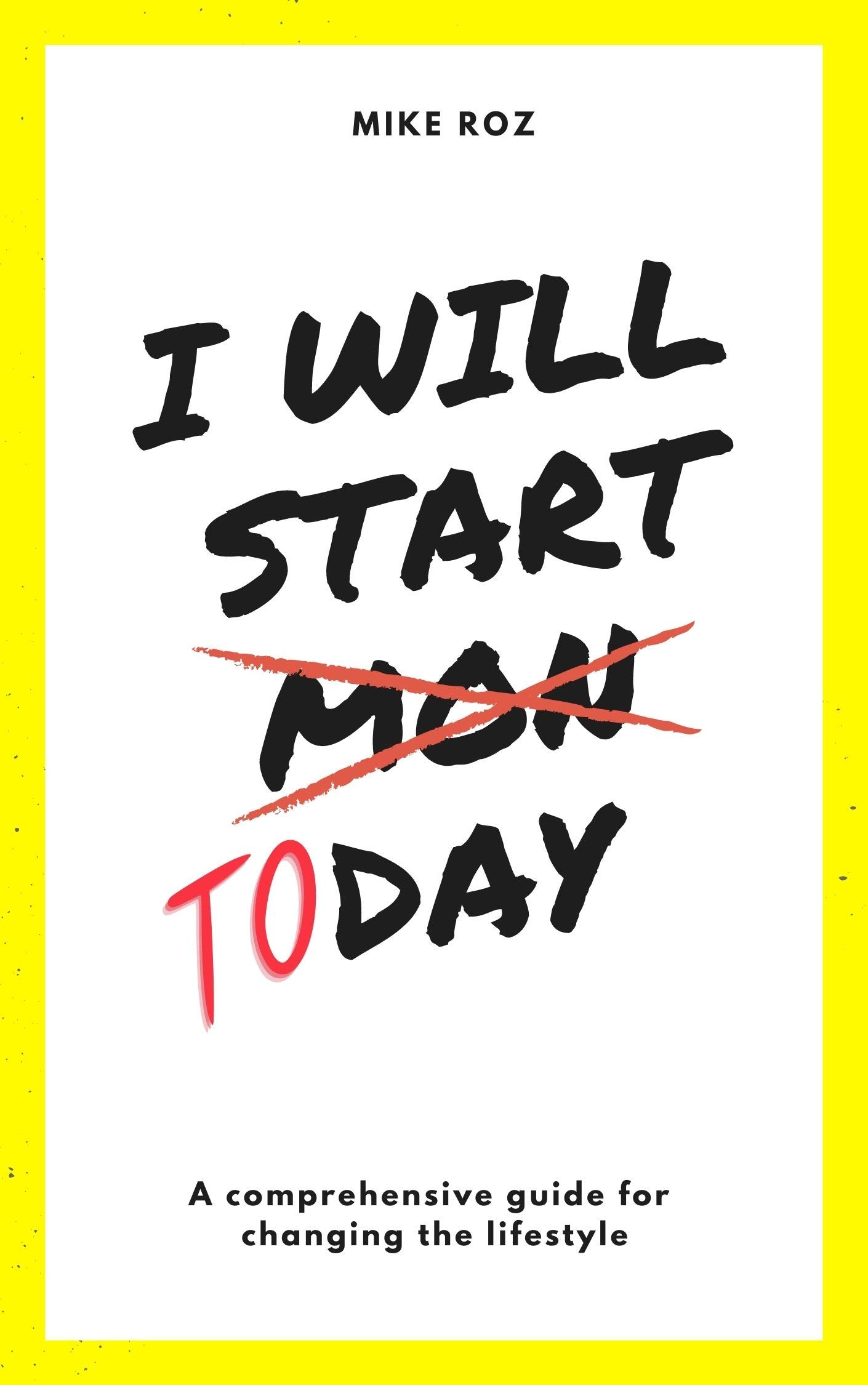 I Will Start Today: A comprehensive guide for changing Lifestyle by ...