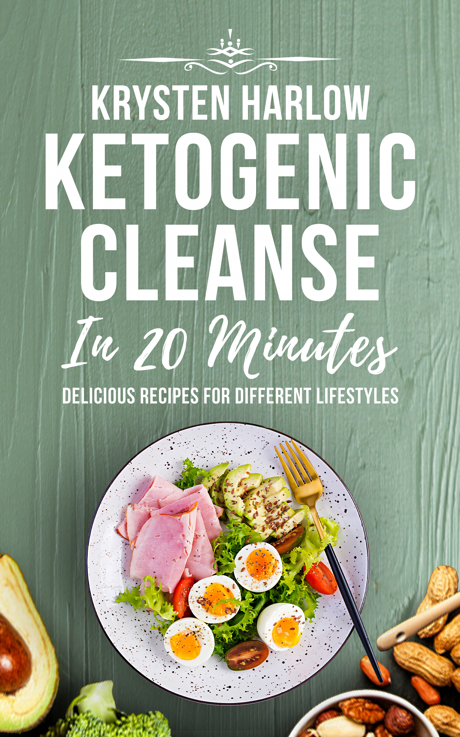 Ketogenic Cleanse in 20 Minutes: Delicious Recipes for Different ...