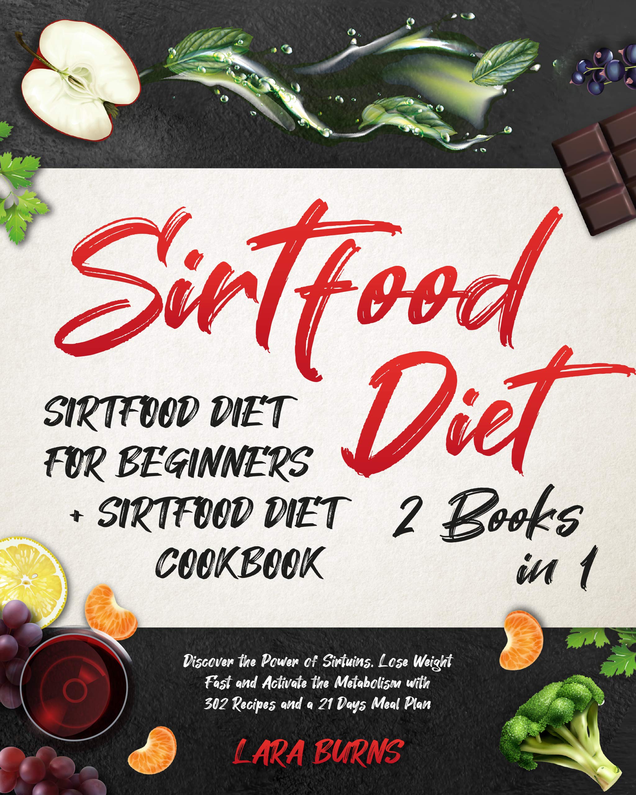 Sirtfood Diet: 2 Books in 1: Sirtfood Diet for Beginners + Sirtfood Diet Cookbook. Discover the ...