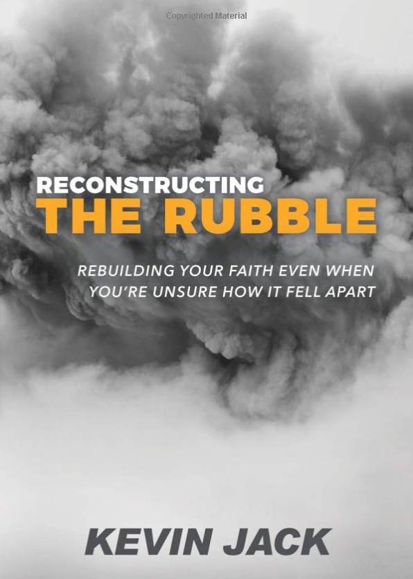 Reconstructing the Rubble: Rebuilding Your Faith Even When You're Unsure How It Fell Apart by ...
