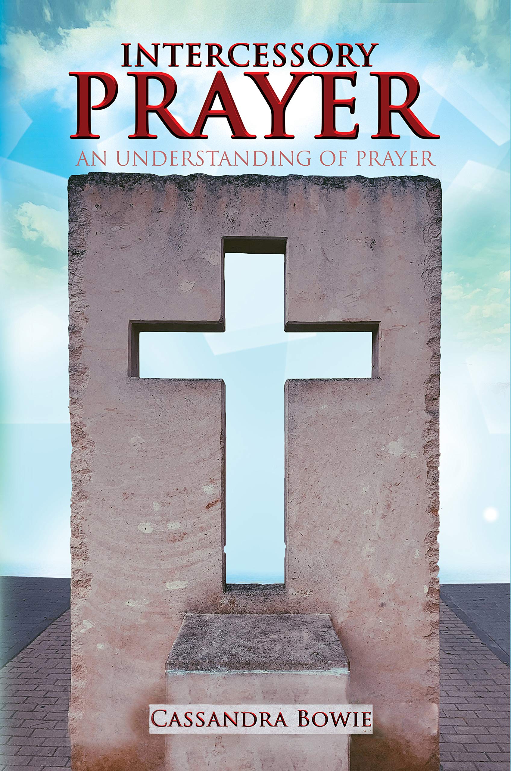 Intercessory Prayer - An Understanding of Prayer by Cassandra Bowie ...