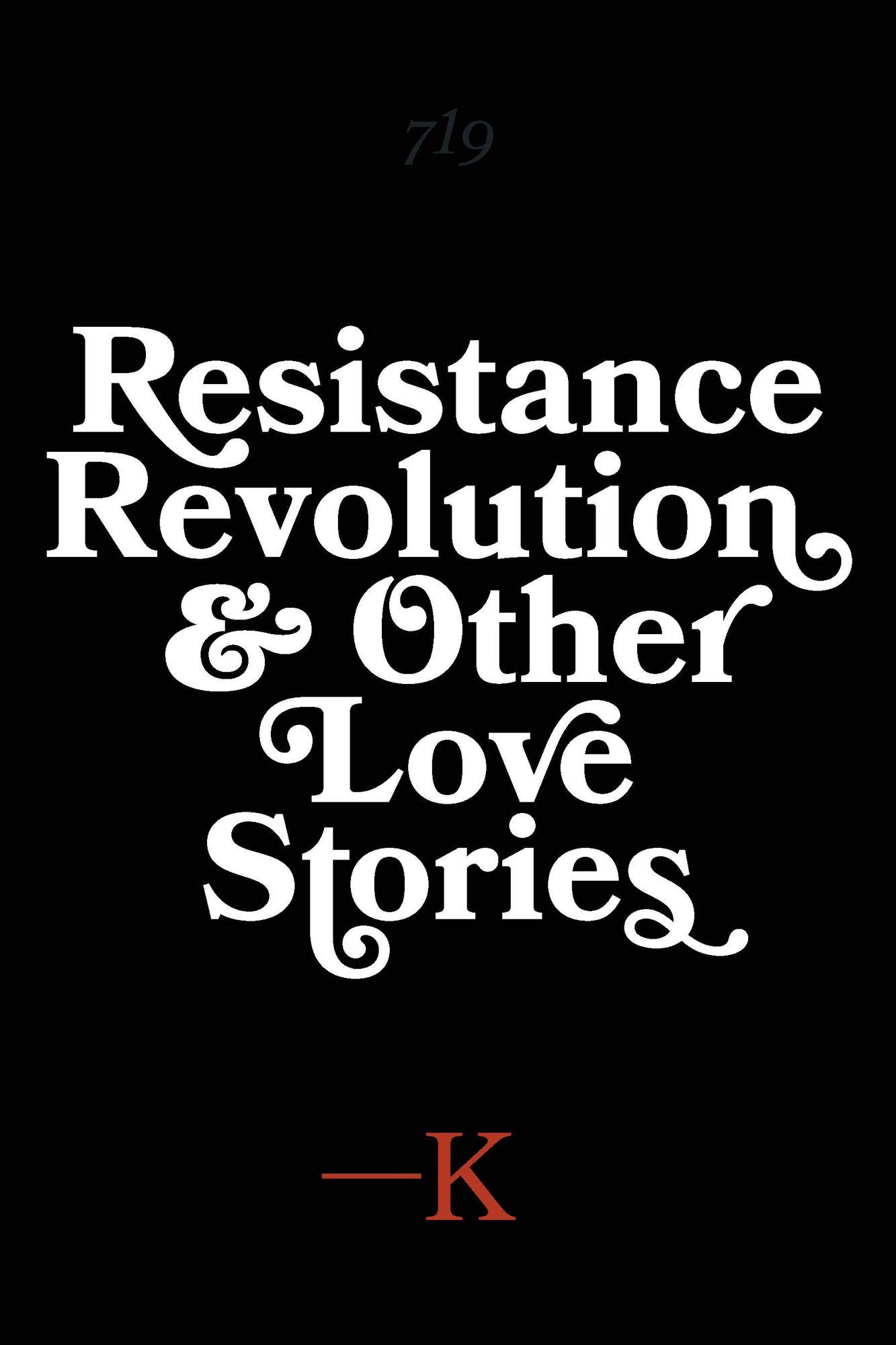 Resistance, Revolution and Other Love Stories by K. | Goodreads