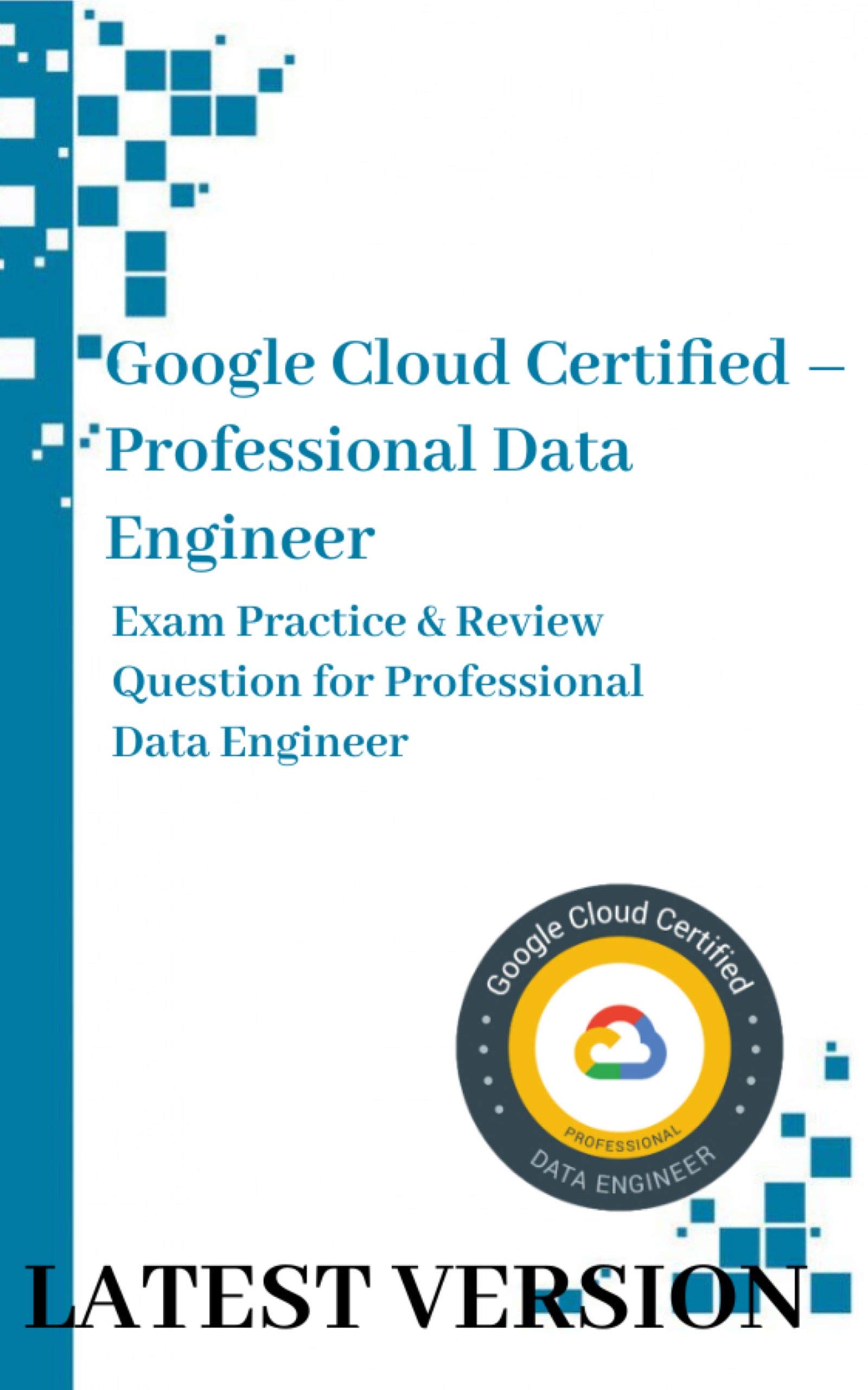 Google Cloud Certified – Professional Data Engineer (PDE): Exam ...