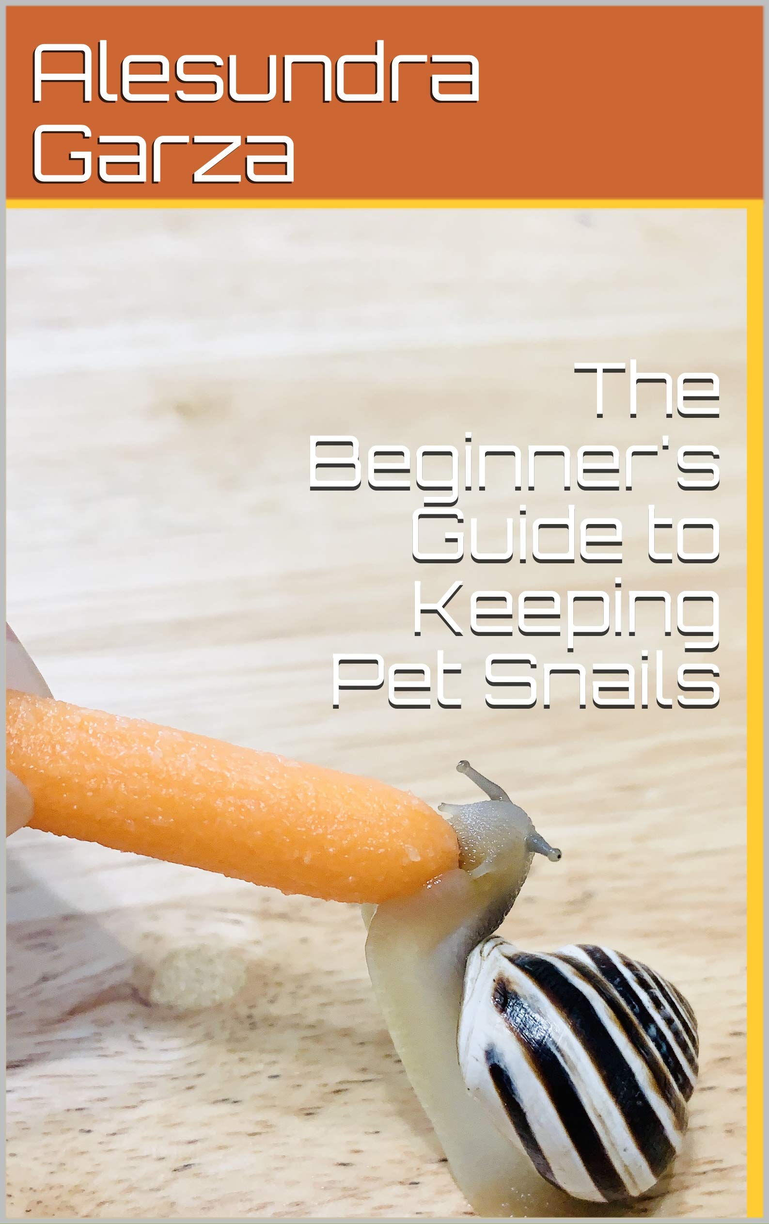 The Beginner's Guide to Keeping Pet Snails by Alesundra Garza | Goodreads