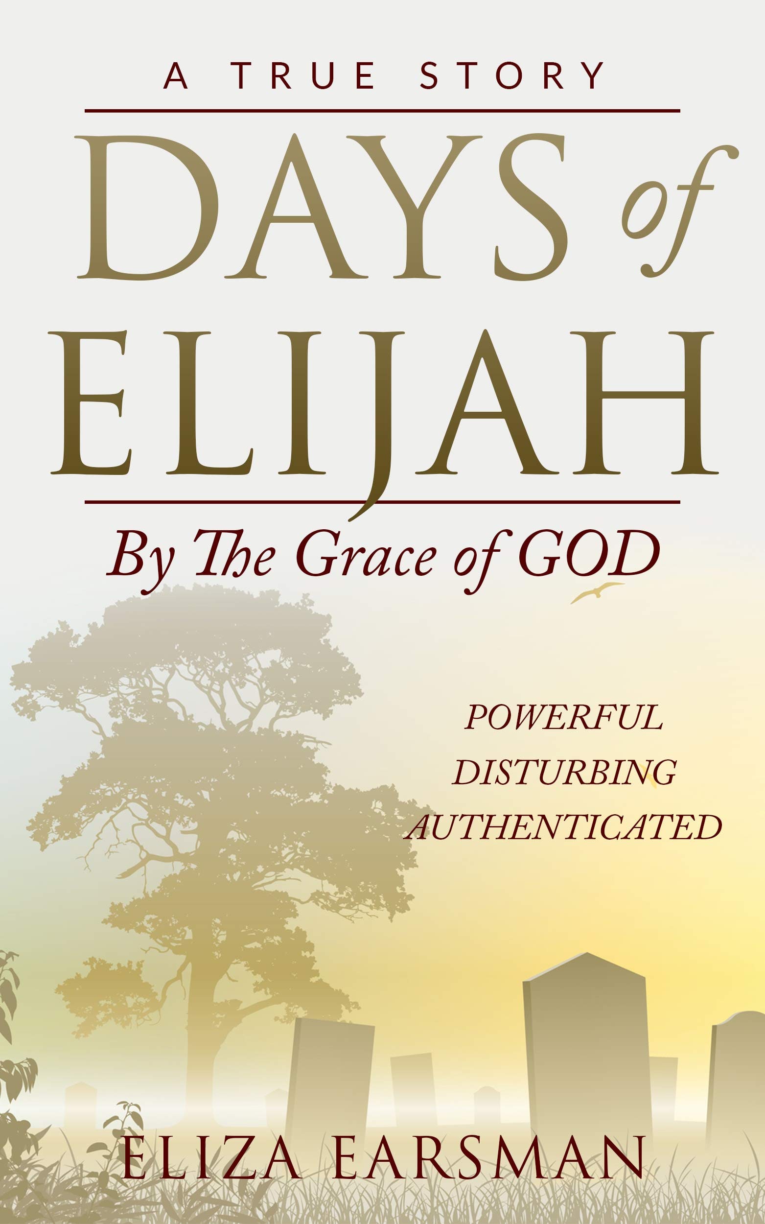 Days of Elijah: A True Story. By the Grace of God: Urgent and ...