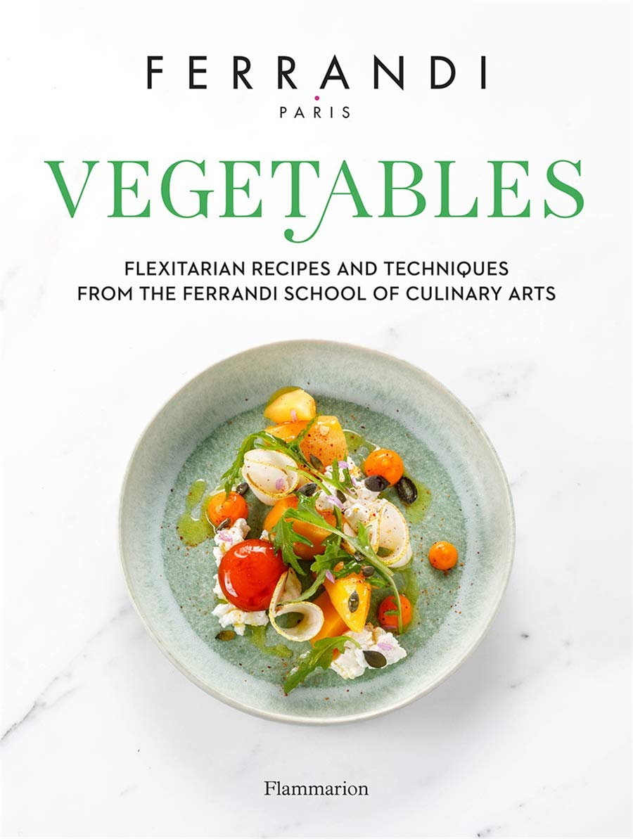 Vegetables: Recipes and Techniques from the Ferrandi School of Culinary ...