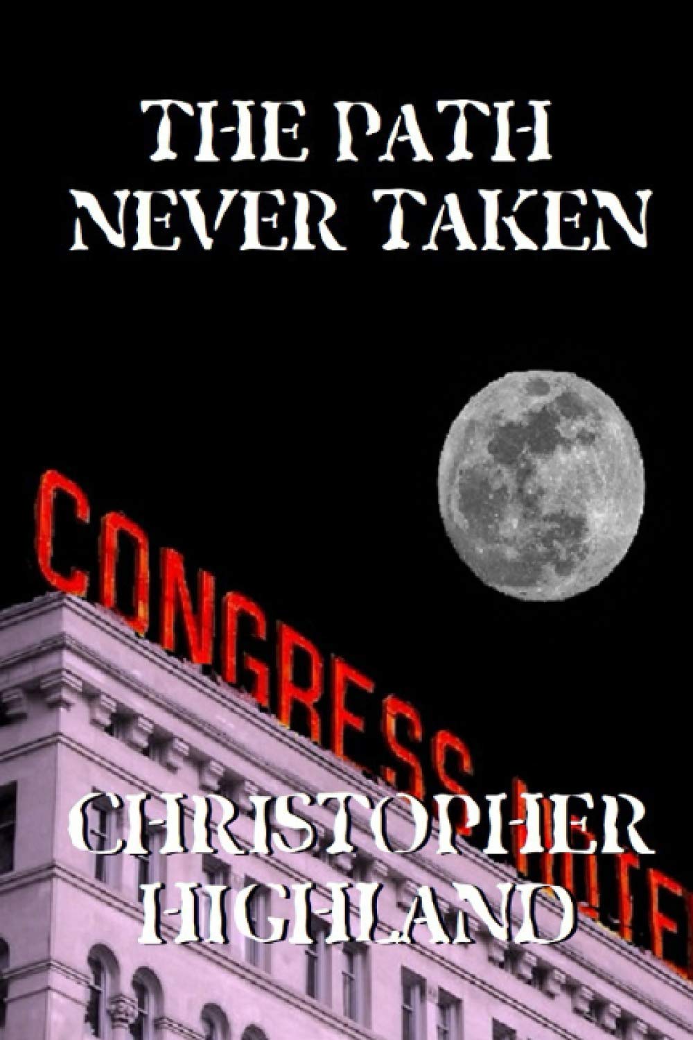 The Path Never Taken By Christopher Highland Goodreads