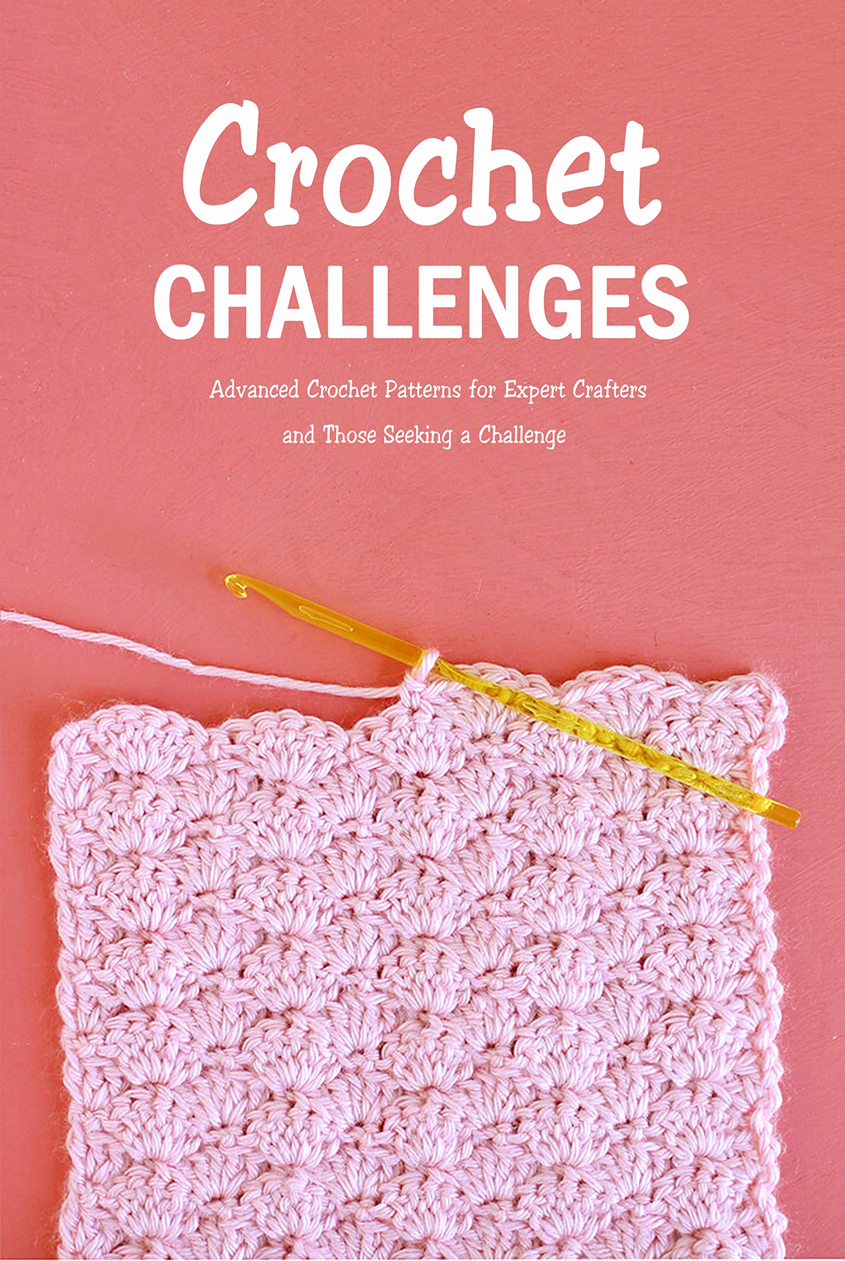 Crochet Challenges: Advanced Crochet Patterns for Expert Crafters and ...