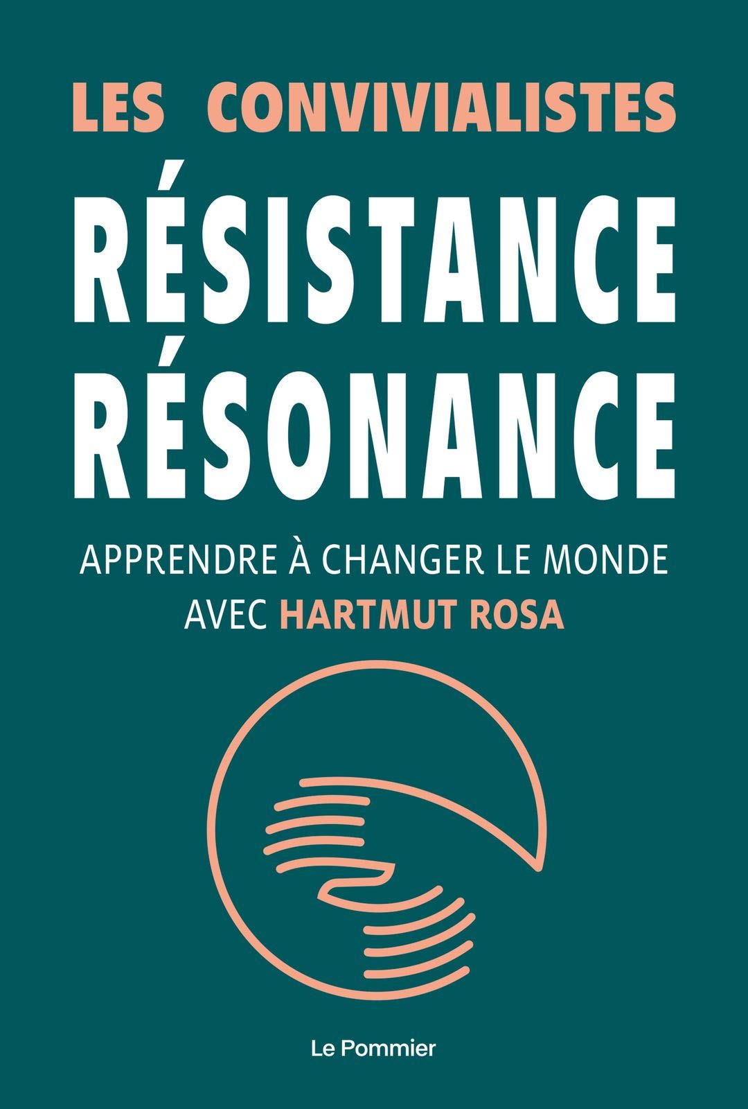 Résistance résonance: Apprendre à changer le monde avec Hartmut Rosa by ...