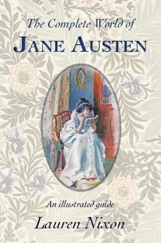 Complete World of Jane Austen by Lauren Nixon | Goodreads