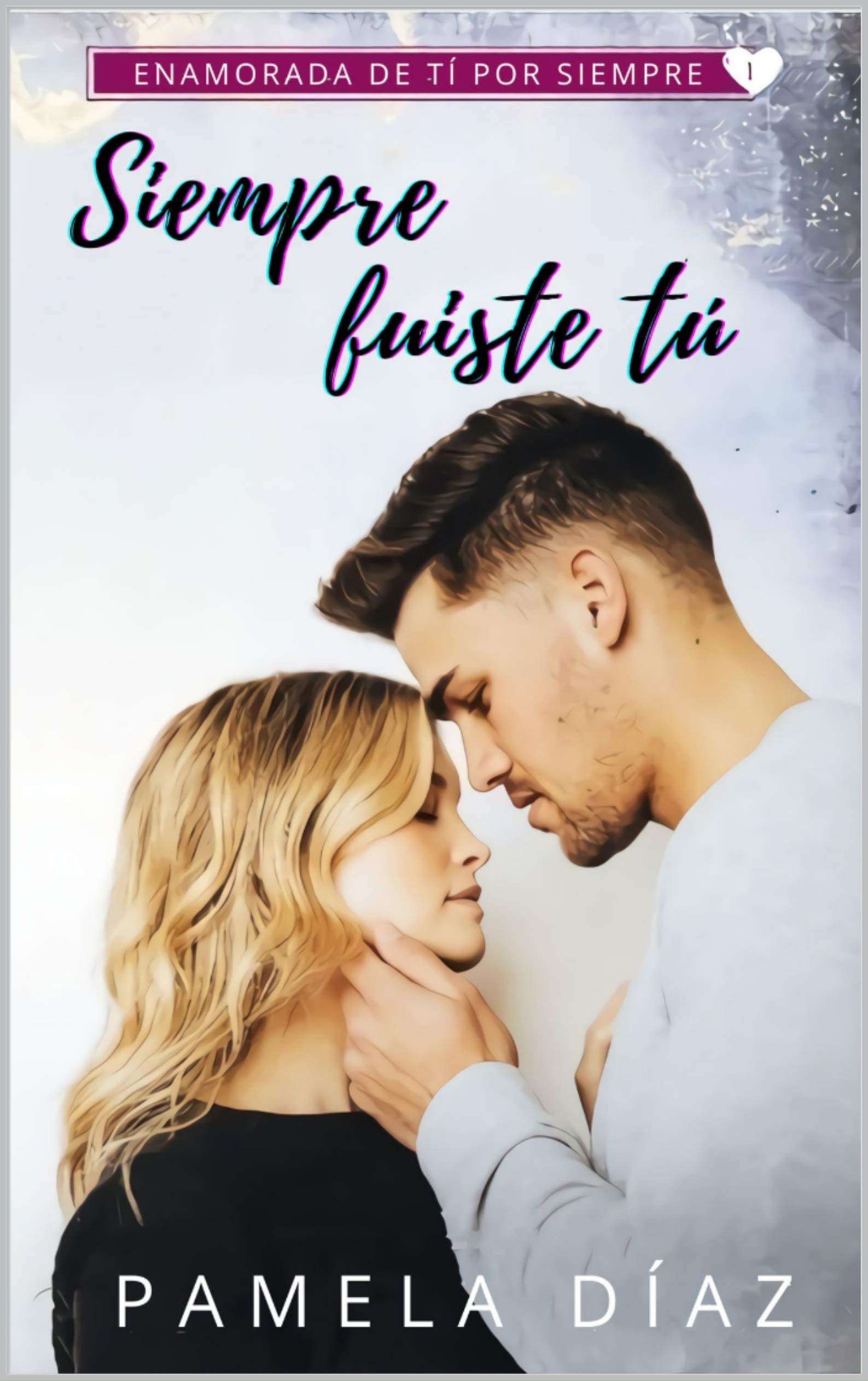 Siempre fuiste tú (Spanish Edition) by Pamela Díaz | Goodreads