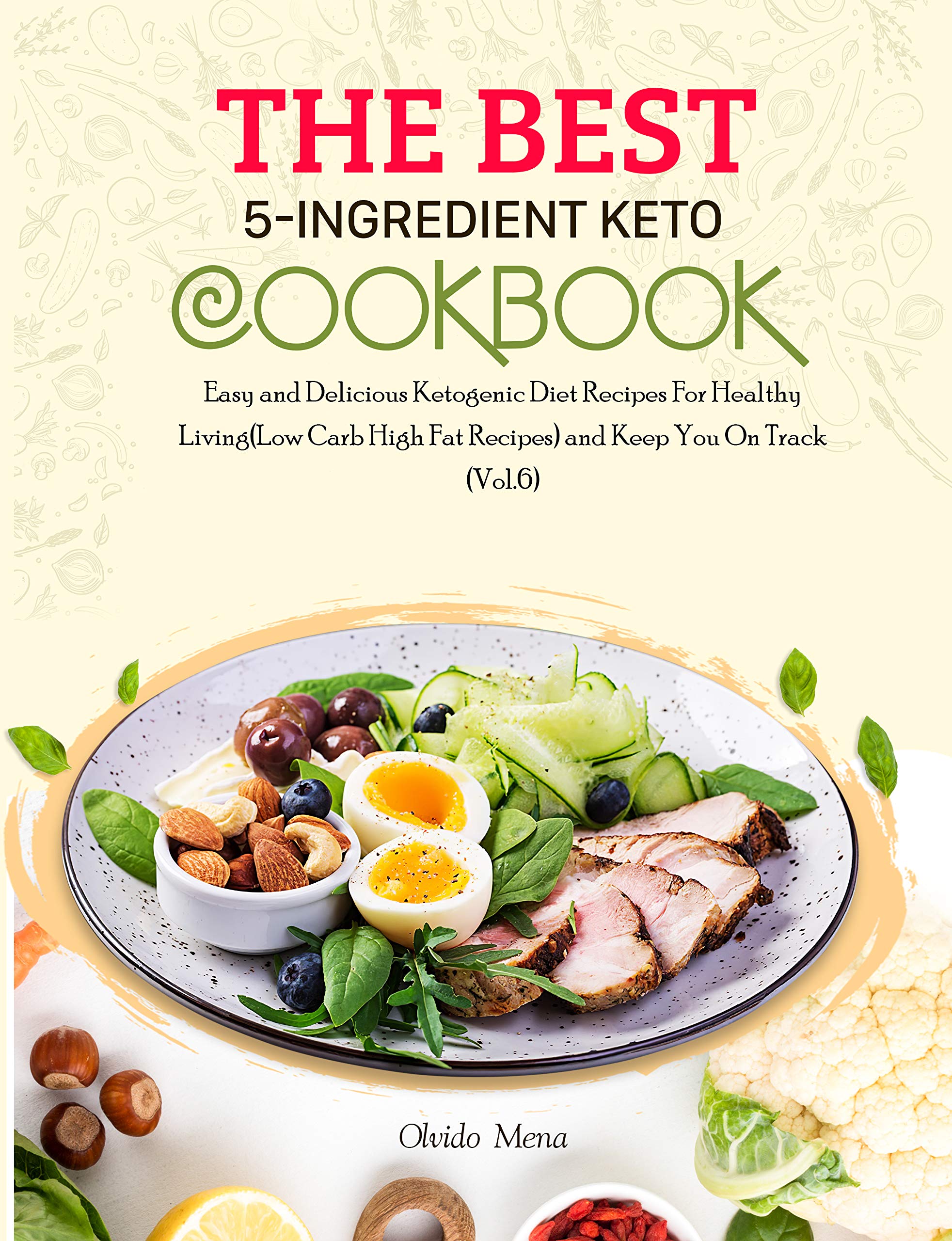 The BEST 5-Ingredient Keto Cookbook: Easy and Delicious Ketogenic Diet Recipes For Healthy ...