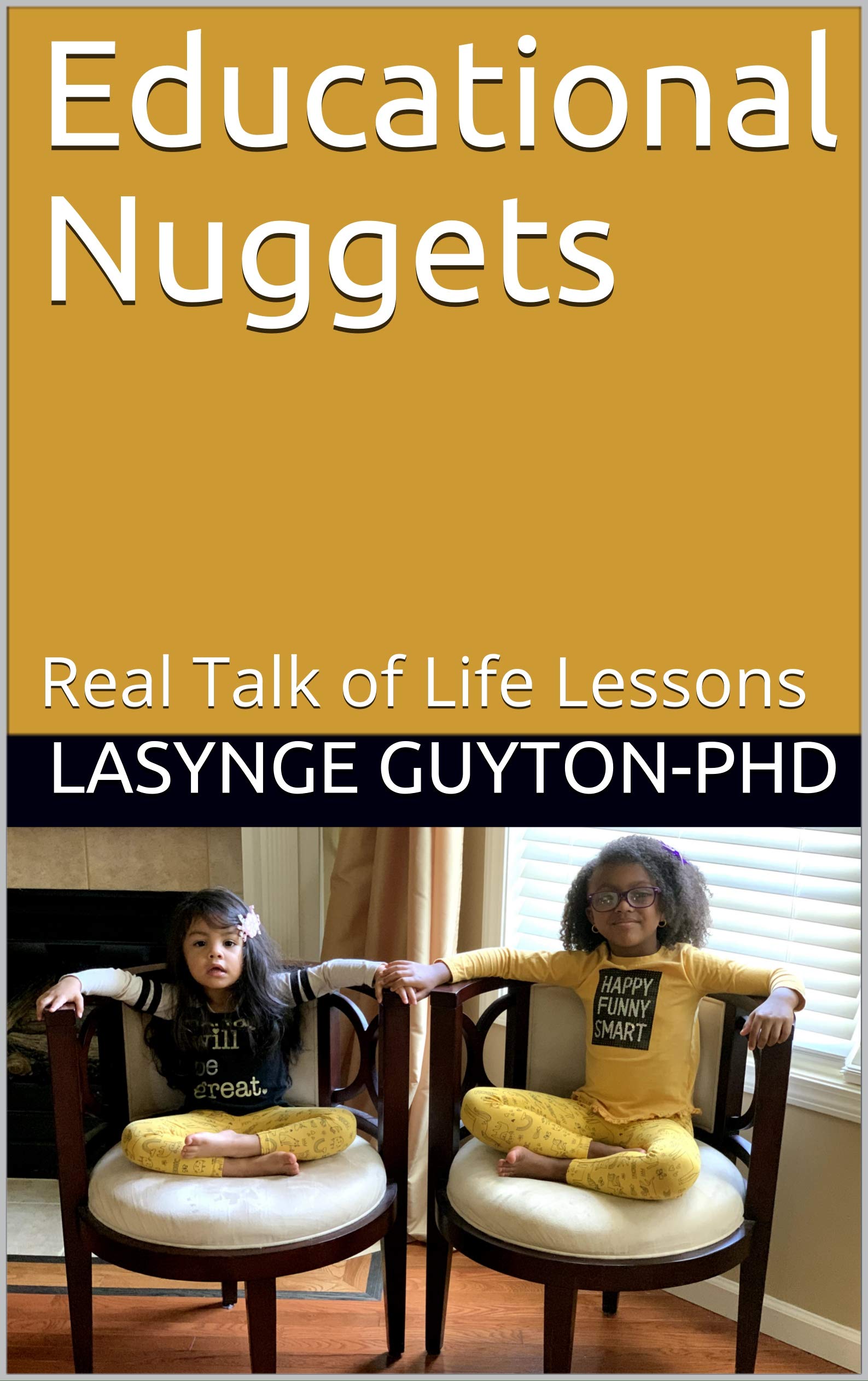 Educational Nuggets : Real Talk of Life Lessons by LaSynge Guyton-PHD ...