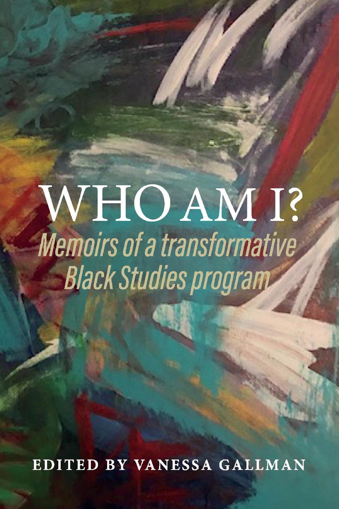 Who am I?: Memoirs of a transformative Black Studies program by Vanessa ...
