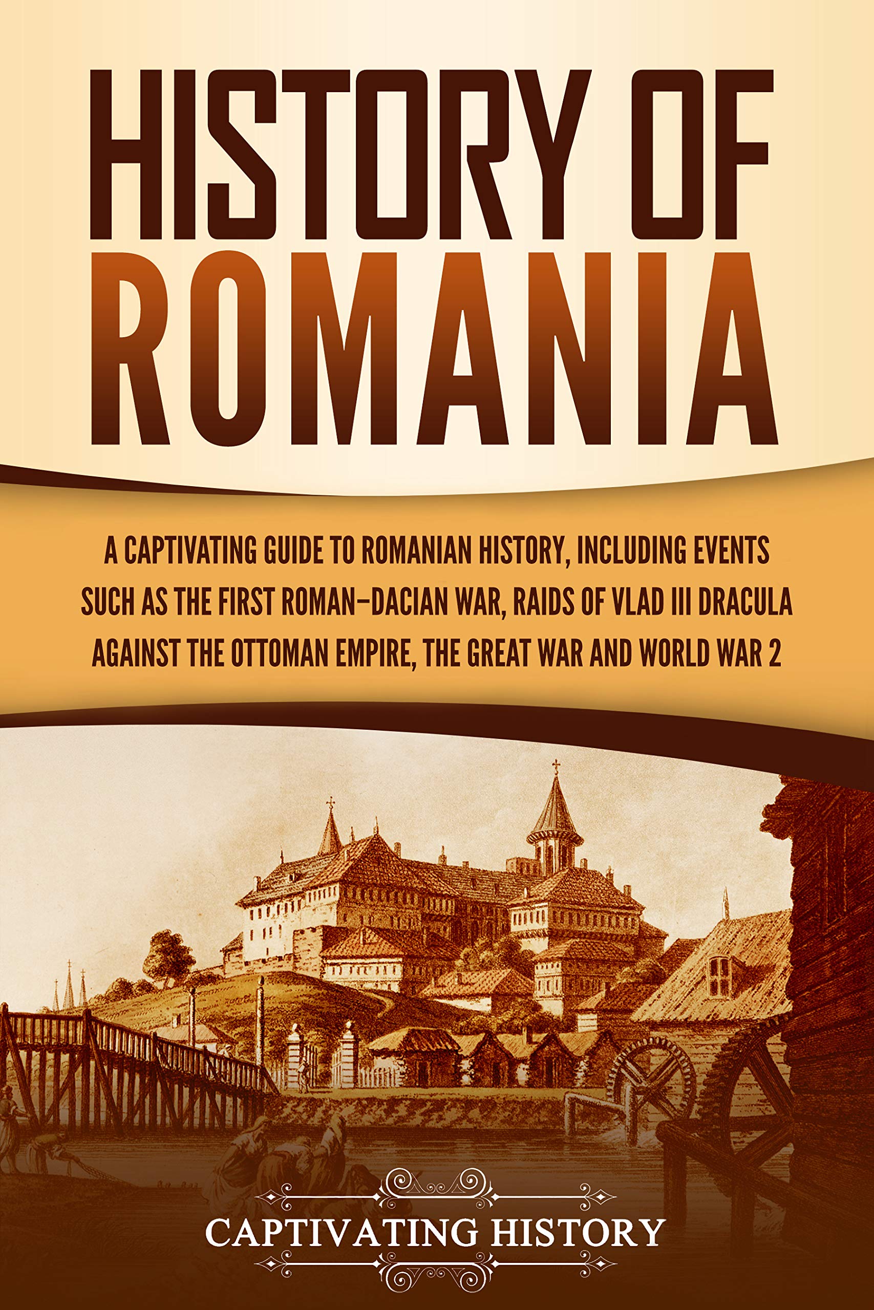 History of Romania: A Captivating Guide to Romanian History, Including ...