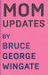 MOM UPDATES by Bruce George Wingate | Goodreads