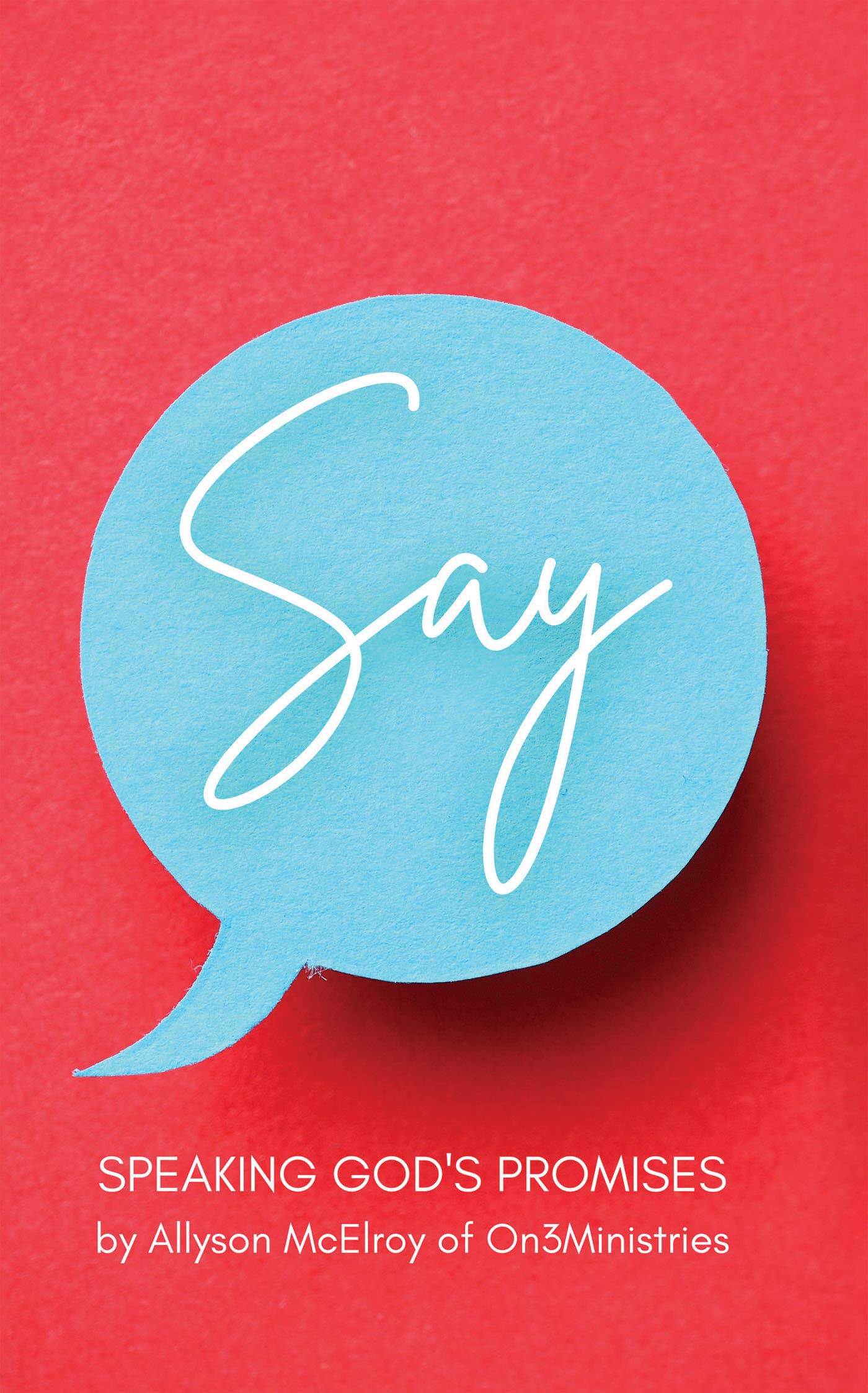 Say: Speaking God's Promises by Allyson McElroy of On3Ministries ...