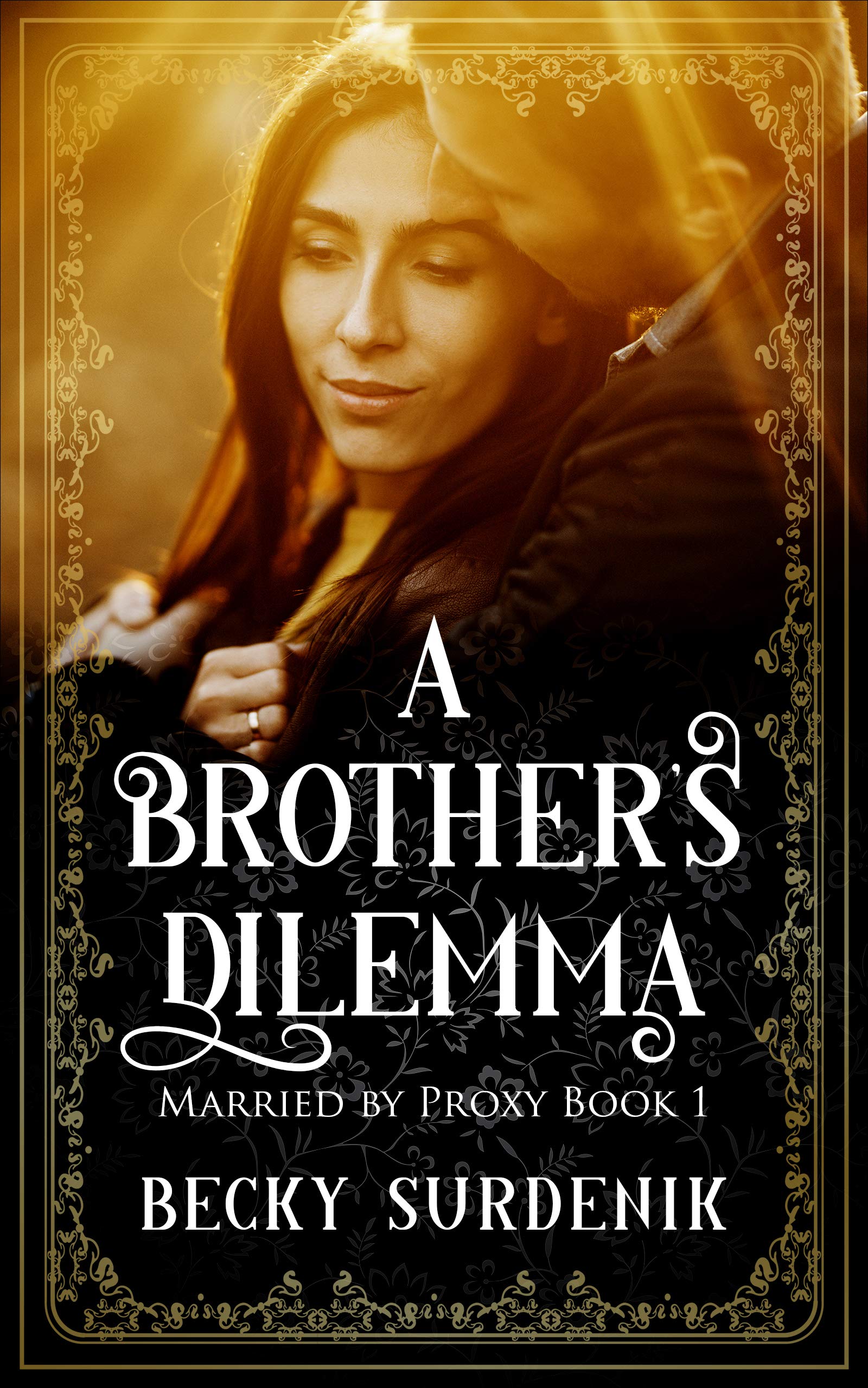 A Brother's Dilemma: Married by Proxy by Becky Surdenik | Goodreads