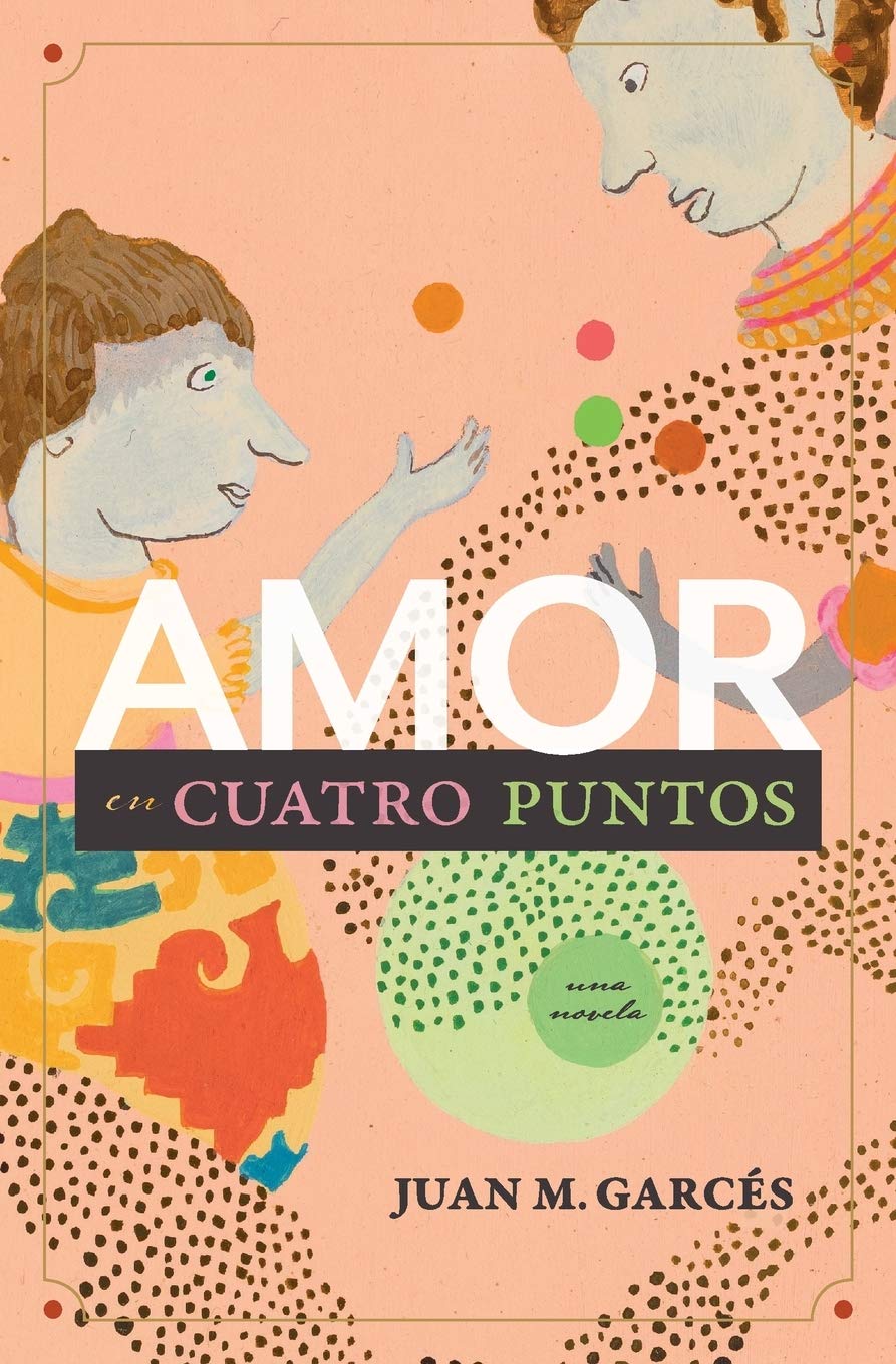 Amor en cuatro puntos: una novela (Spanish Edition) by Juan M. Garcés ...