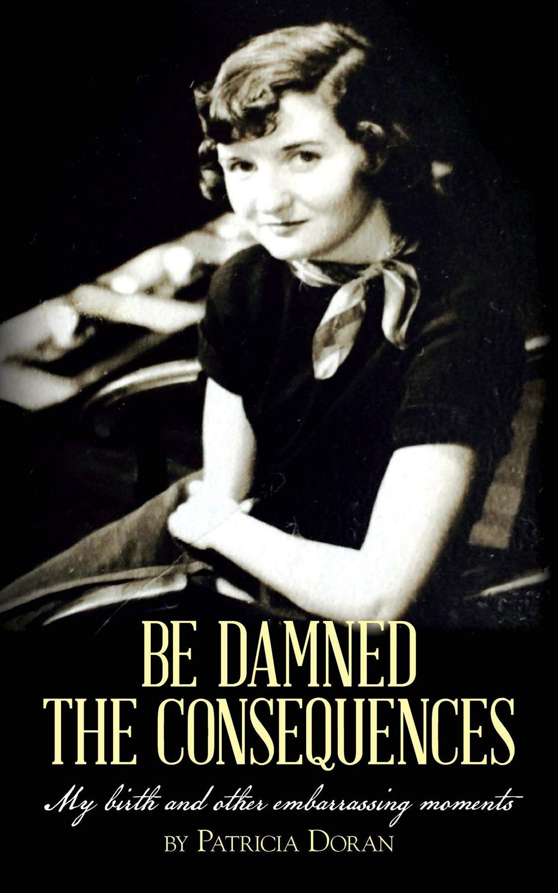 Be Damned the Consequences by Patricia Doran | Goodreads